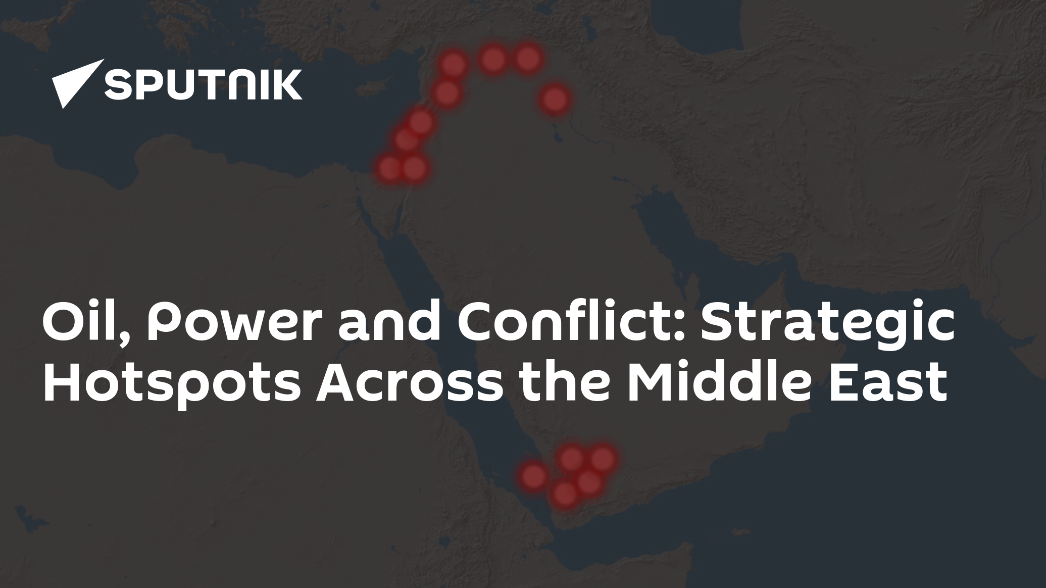 Oil, Power and Conflict: Strategic Hotspots Across the Middle East