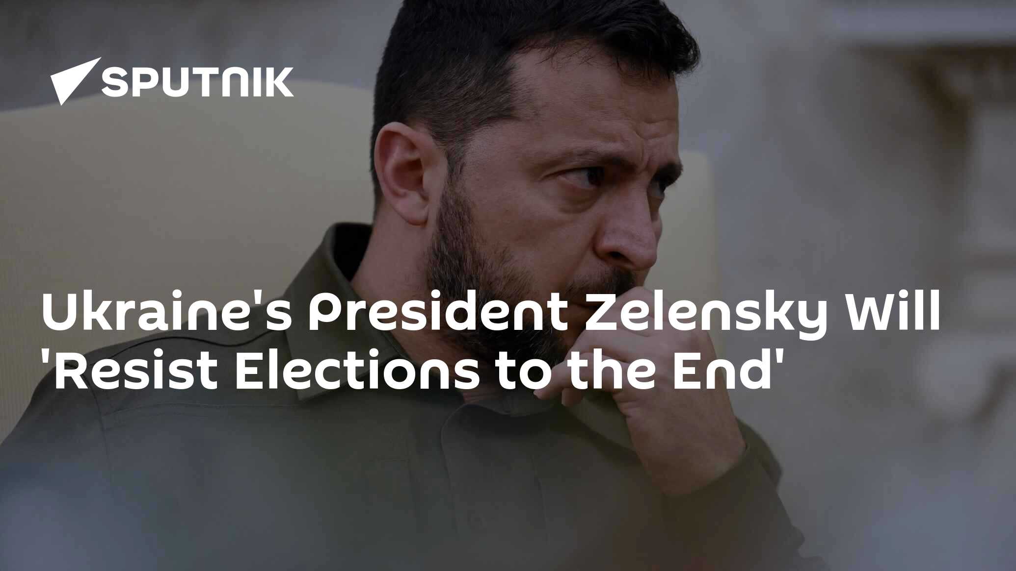 Ukraine’s President Zelensky Will ‘Resist Elections to the End'