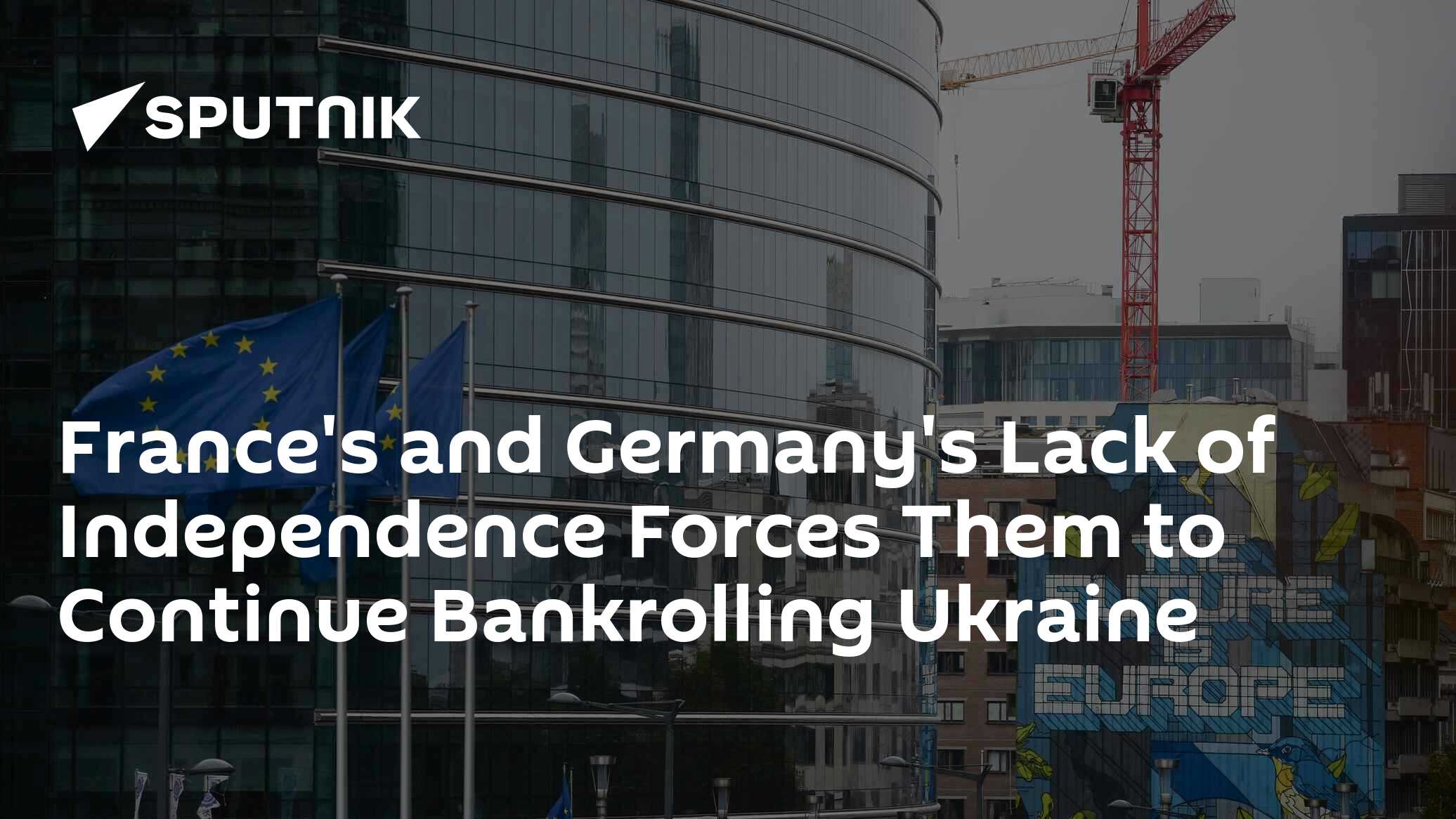 France's and Germany's Lack of Independence Forces Them to Continue ...