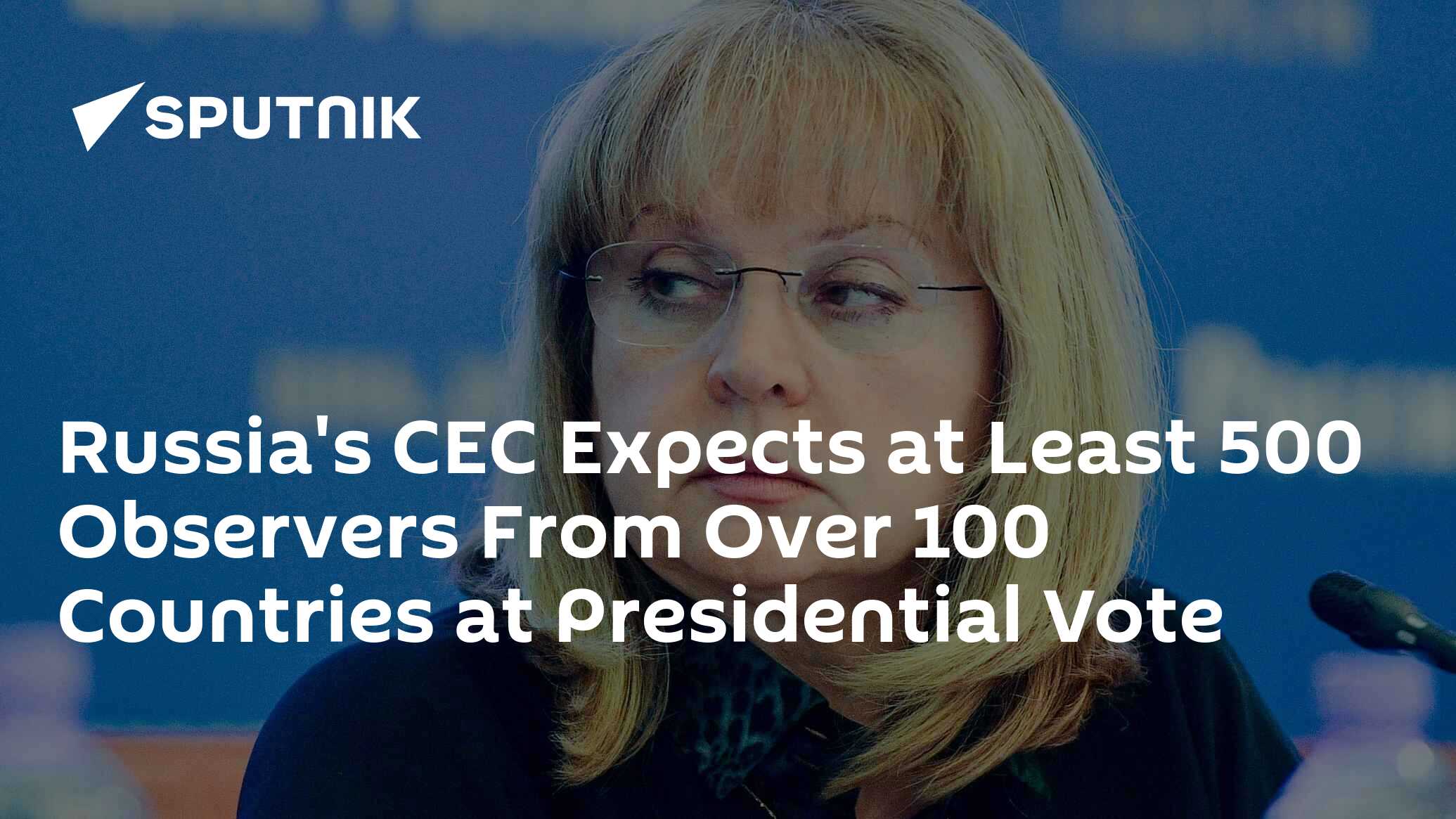 Russia's CEC Expects at Least 500 Observers From Over 100 Countries at ...