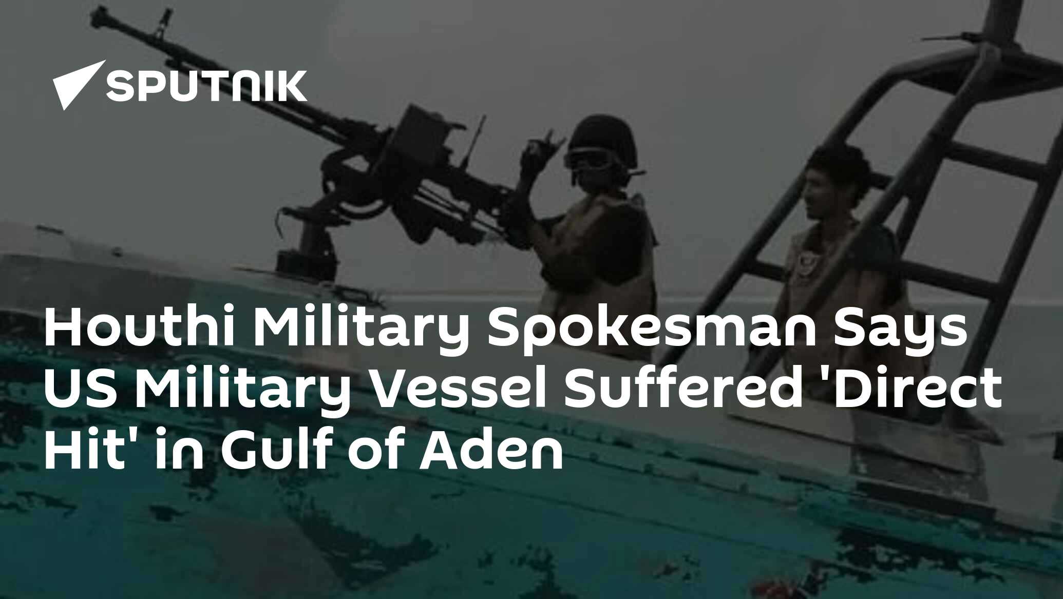 Houthi Military Spokesman Says US Military Vessel Suffered 'Direct Hit ...