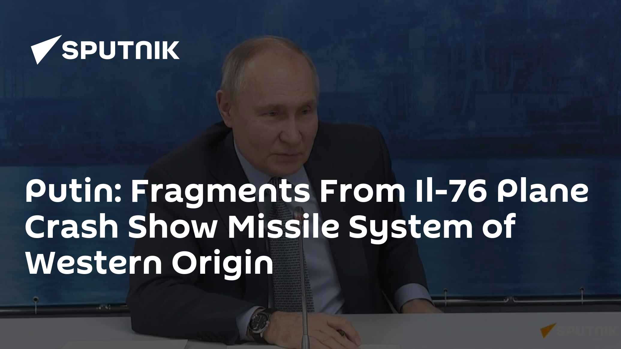Putin: Fragments From Il-76 Plane Crash Show Missile System of Western ...