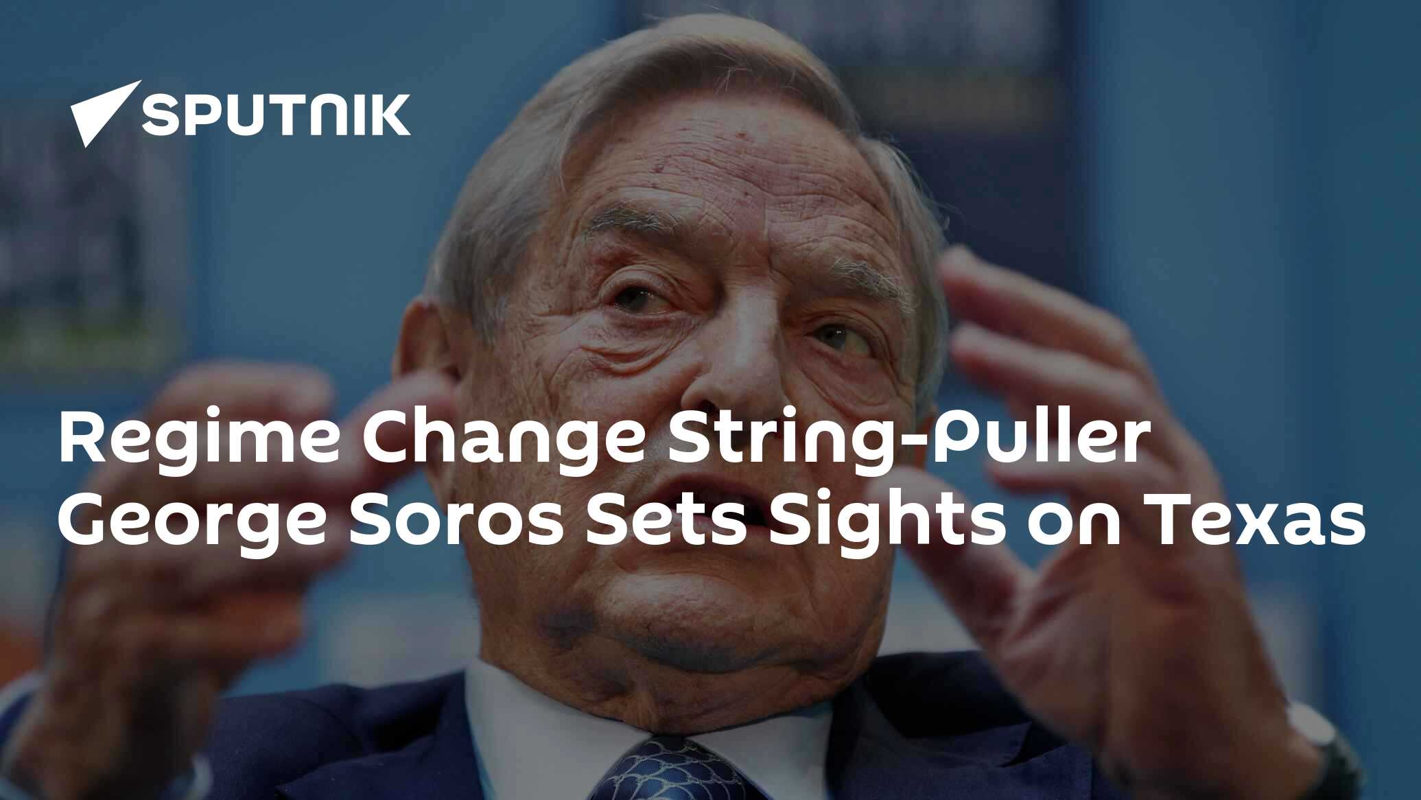 Regime Change String Puller George Soros Sets Sights on Texas