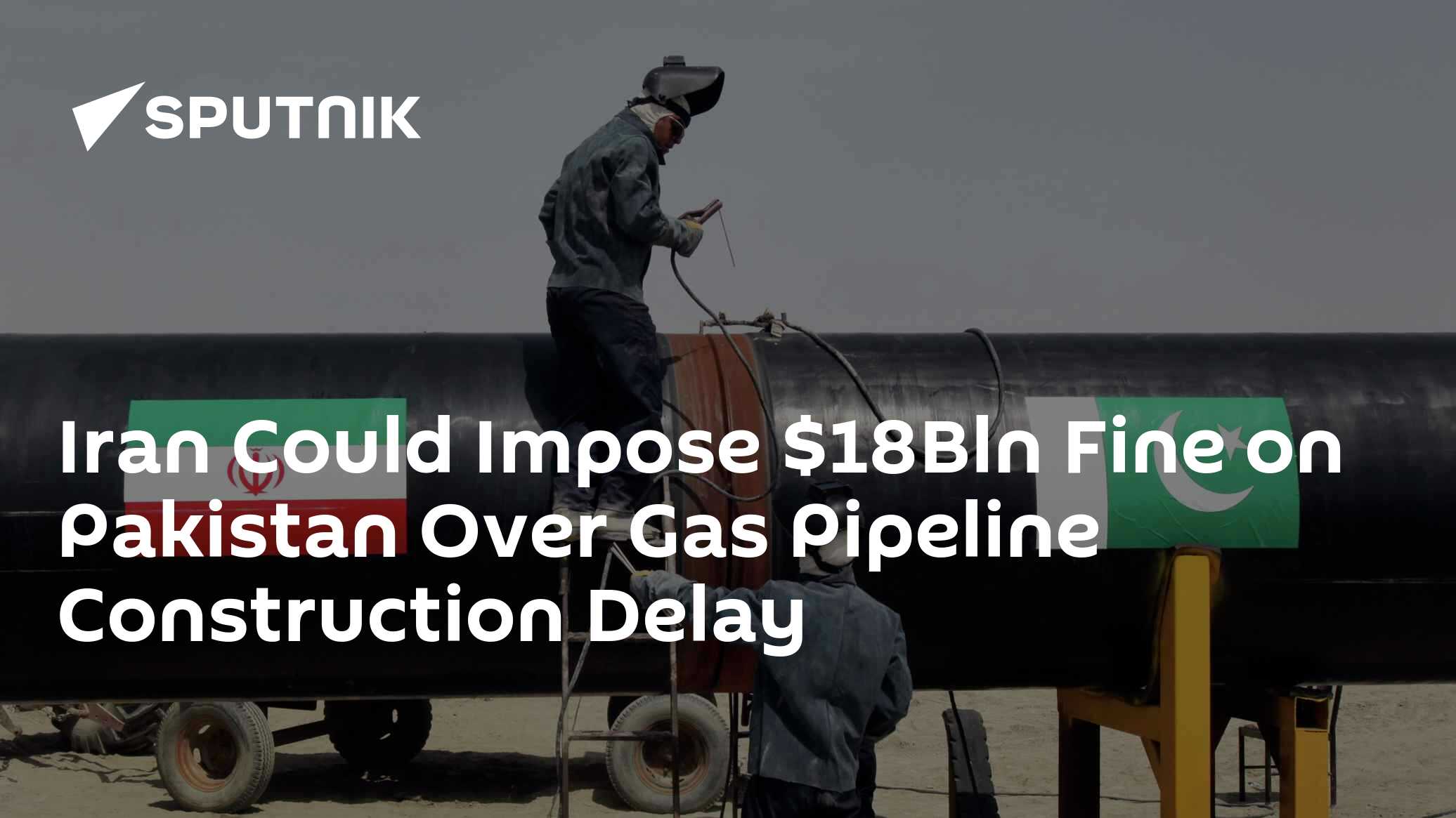 Iran May Collect $18Bln From Pakistan for Delays in Gas Pipeline ...