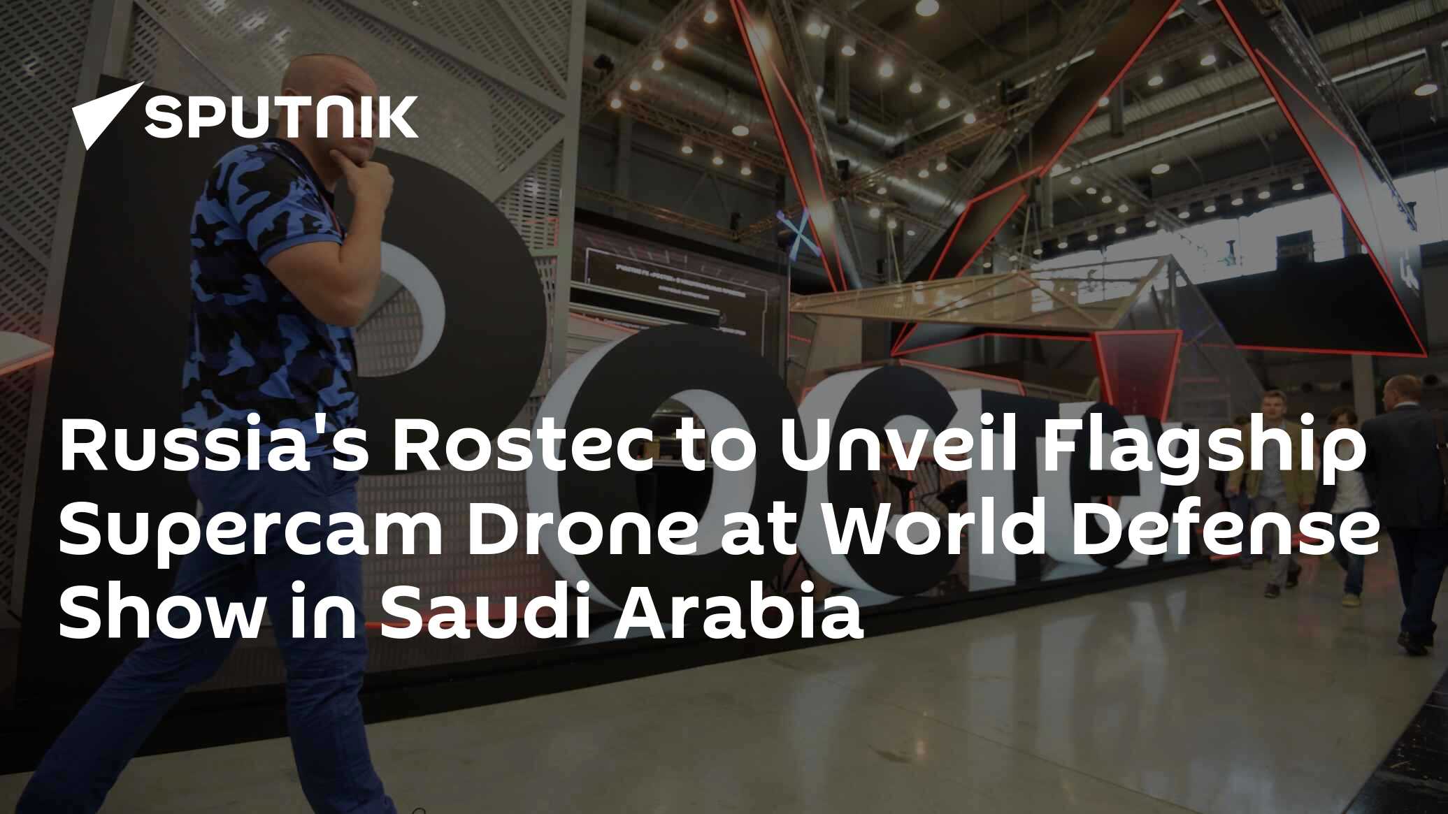 Rostec to Unveil Flagship Supercam Drone at World Defense Show in Saudi ...