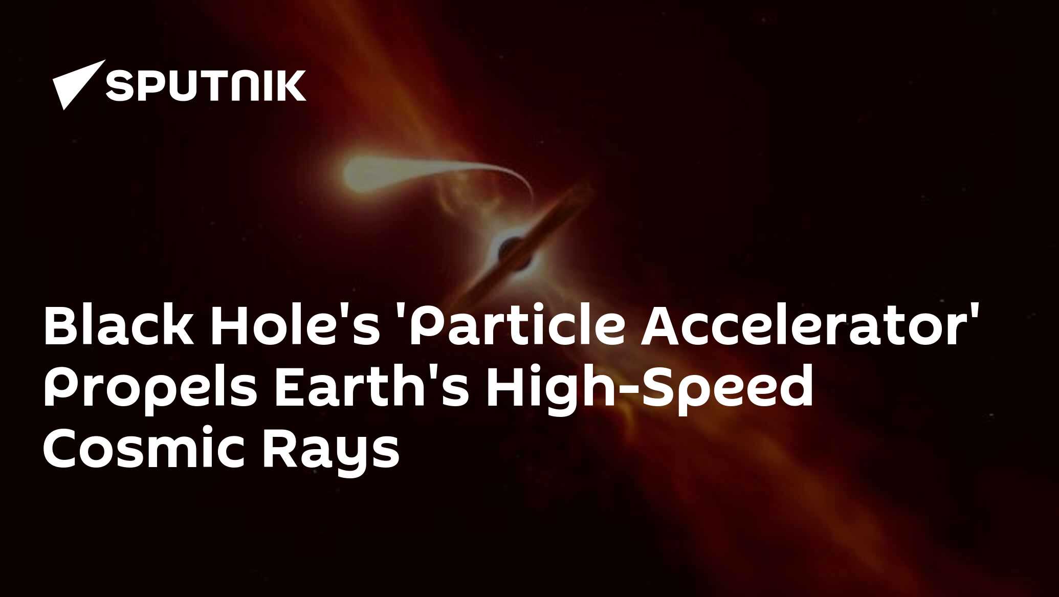 Black Hole's 'Particle Accelerator' Propels Earth's High-Speed Cosmic Rays