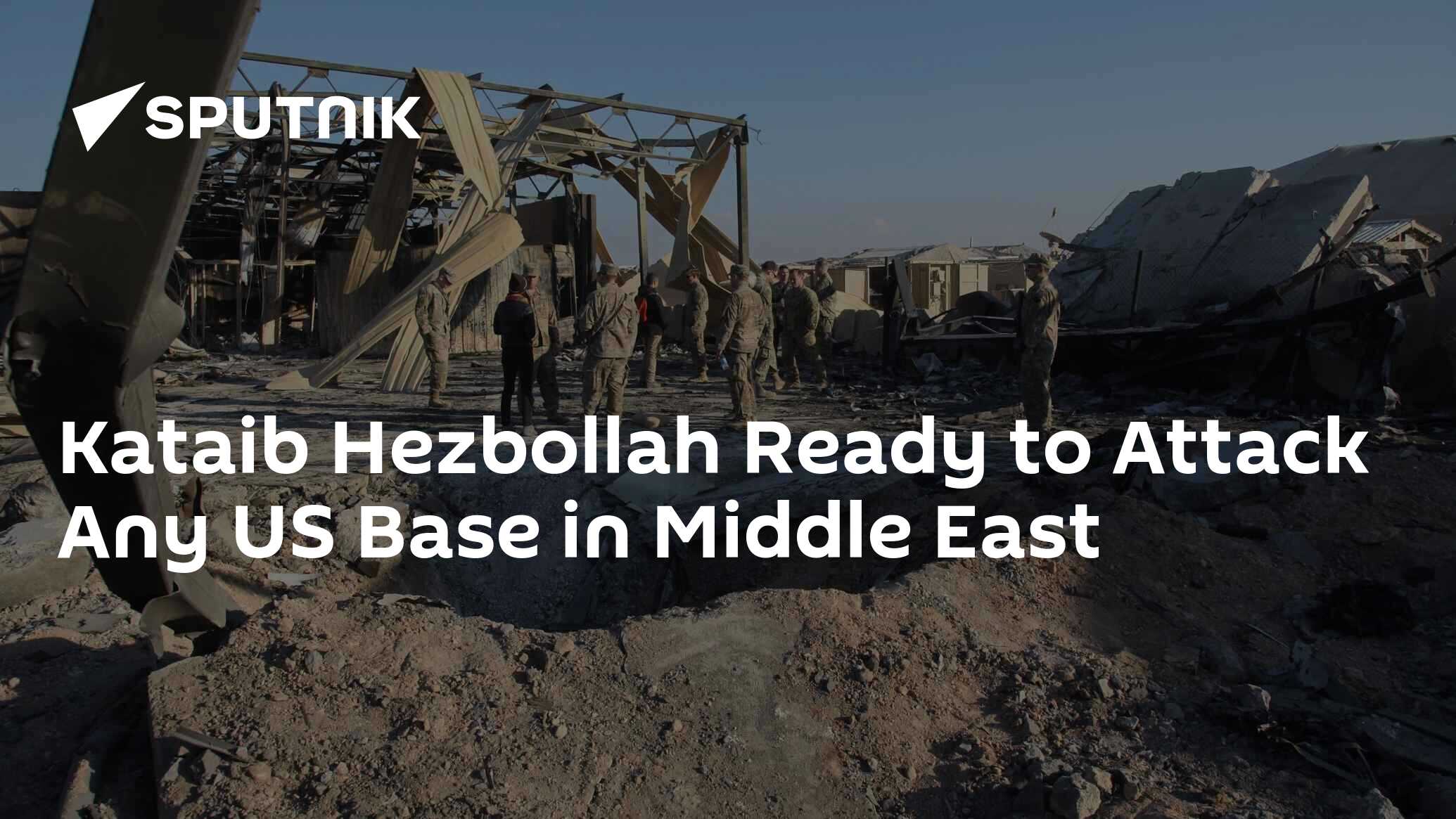 Kataib Hezbollah Ready to Attack Any US Base in Middle East - South ...