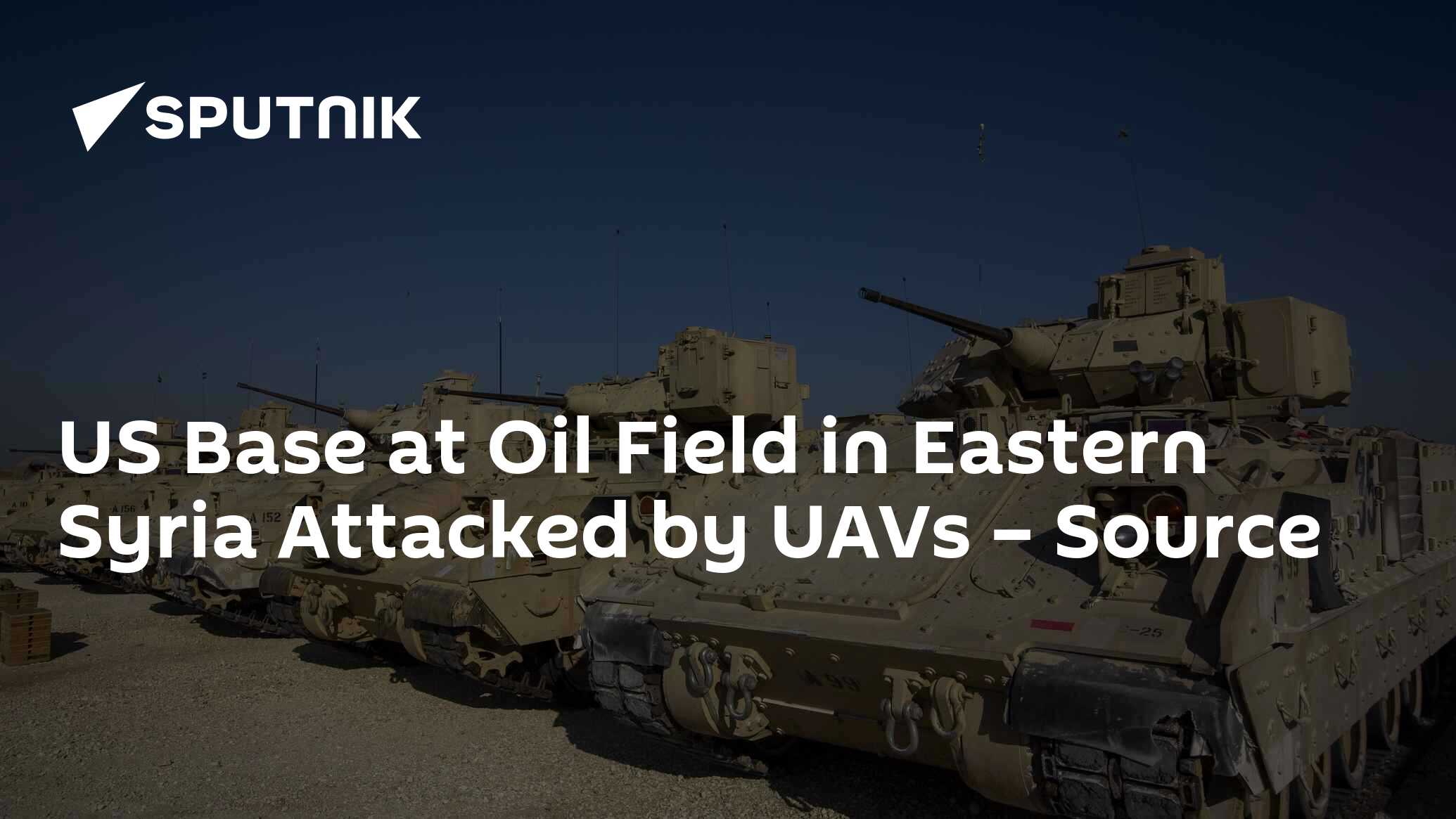 US Base at Oil Field in Eastern Syria Attacked by UAVs – Source