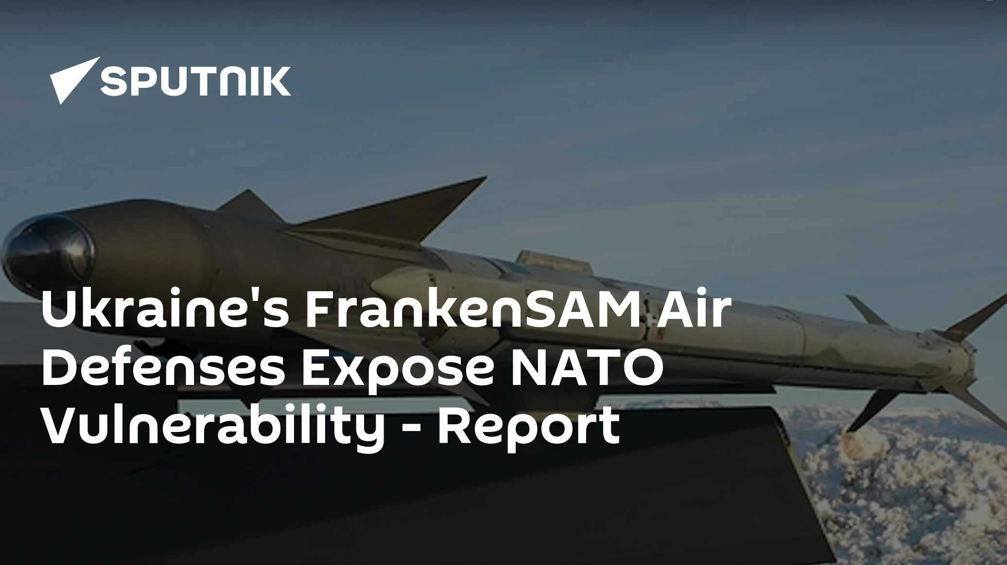 Ukrainian FrankenSAM Air Defense Showed NATO Vulnerability - Report