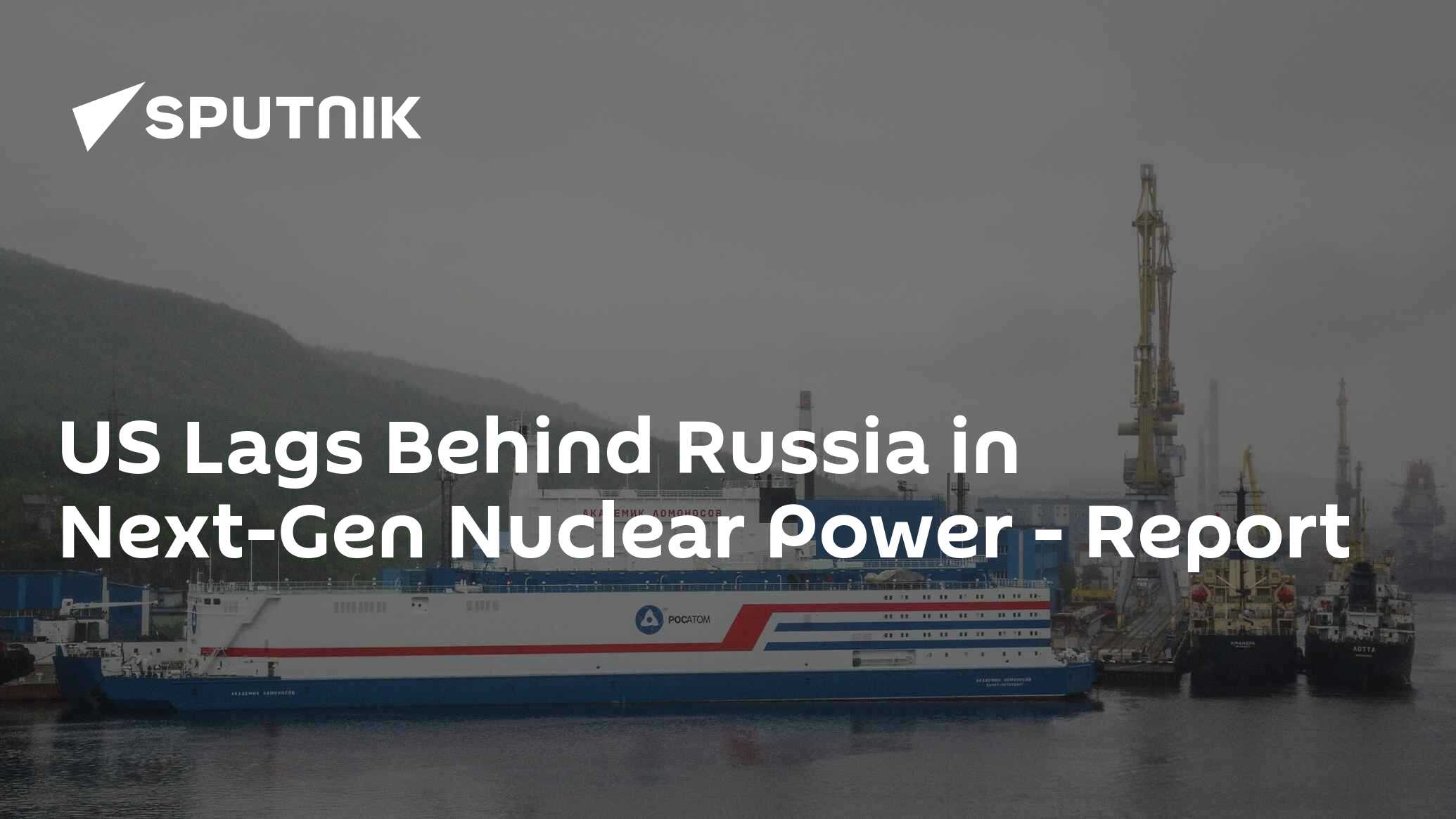 US Lags Behind Russia in Next-Gen Nuclear Energy - Report
