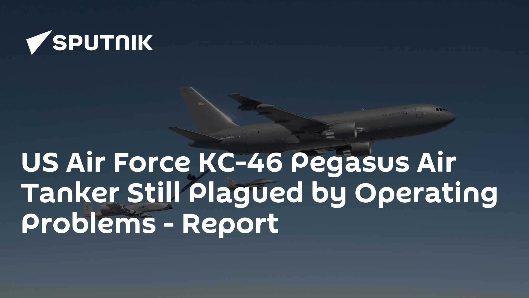 US Air Force KC-46 Pegasus Air Tanker Still Plagued by Operating ...