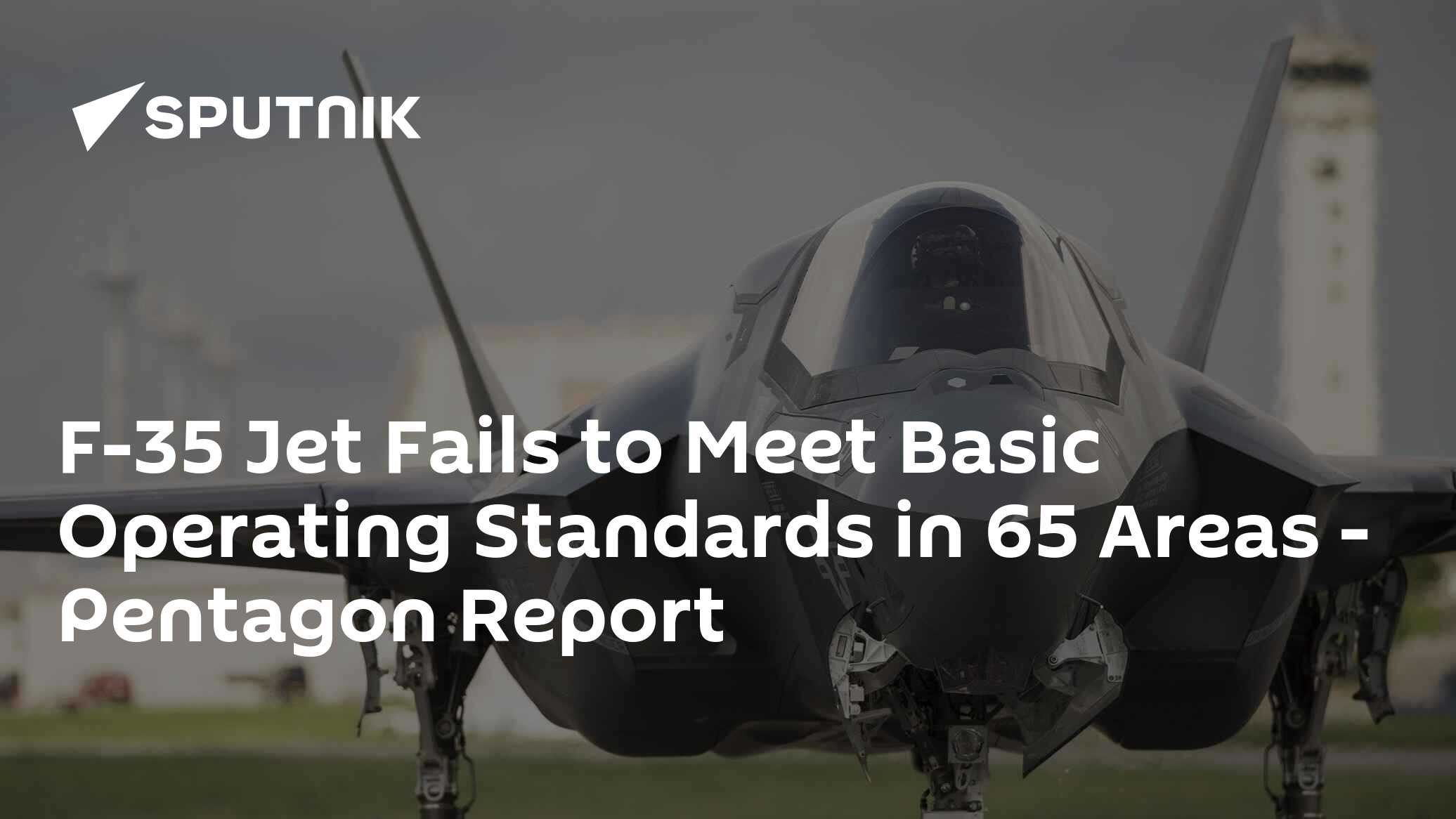 F-35 Jet Fails to Meet Basic Operating Standards in 65 Areas