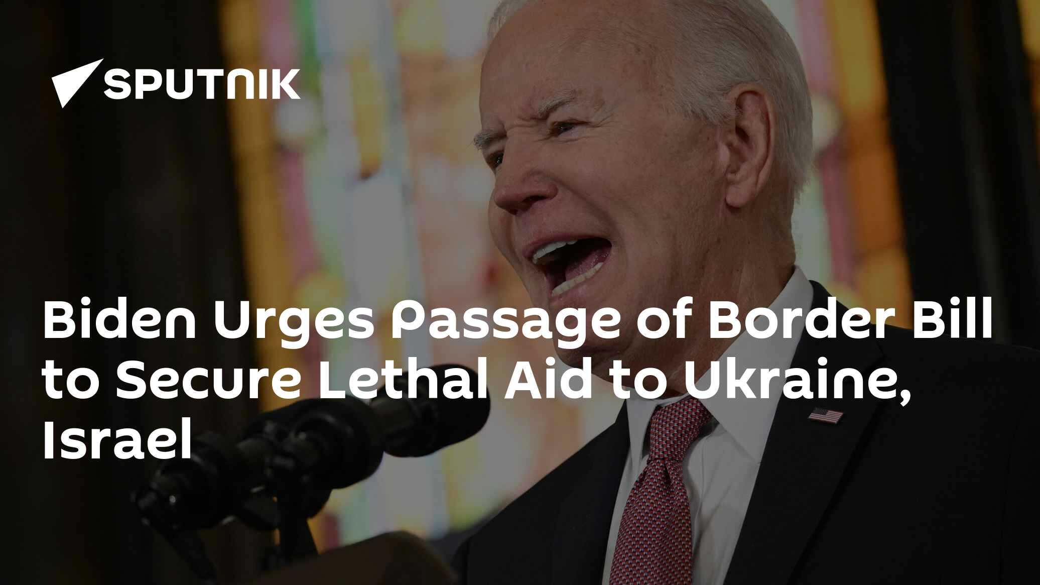 Biden Urges Passage of Border Bill to Secure Lethal Aid to Ukraine, Israel