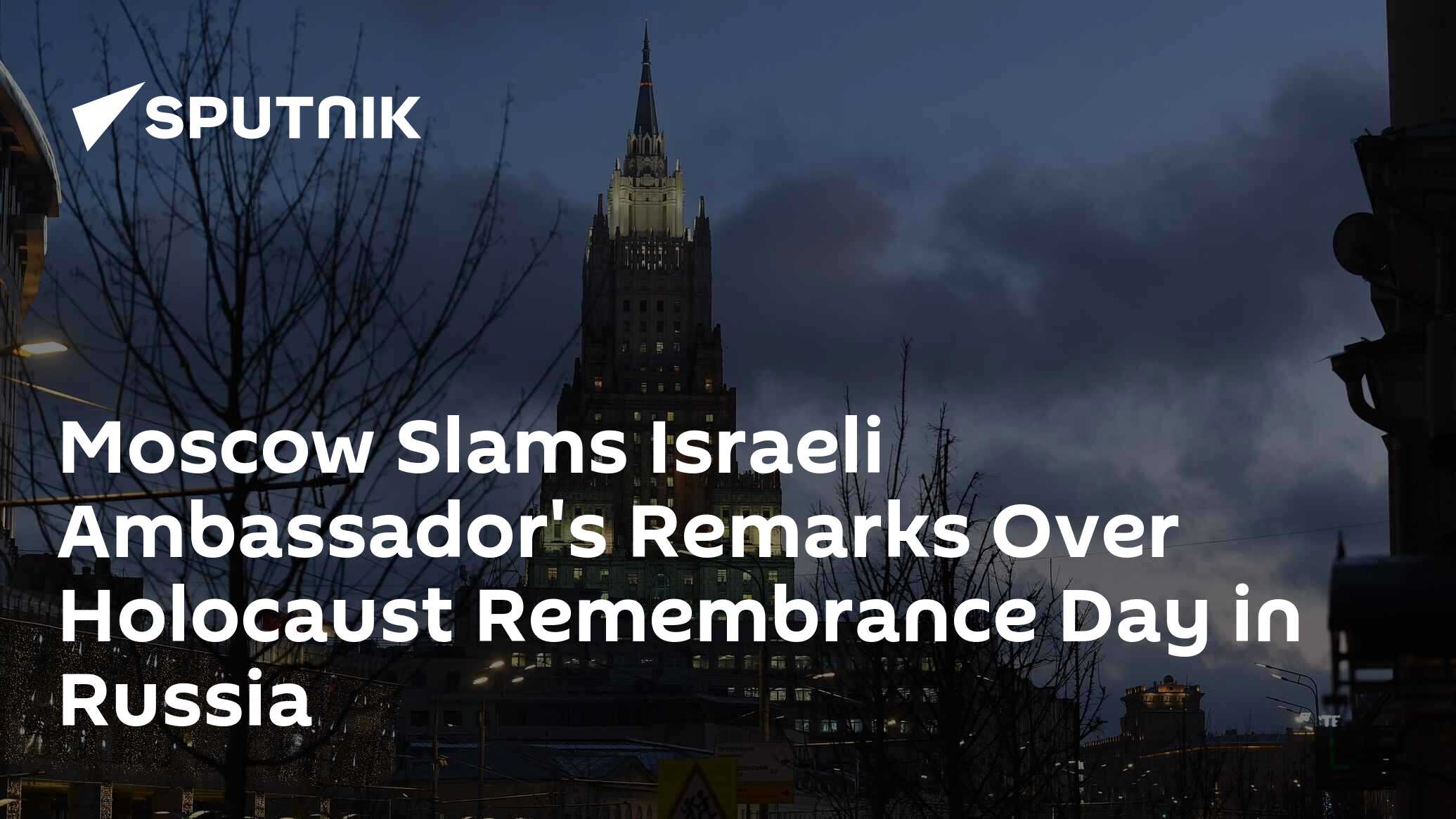 Moscow Slams Israeli Ambassador's Remarks Over Holocaust Remembrance ...