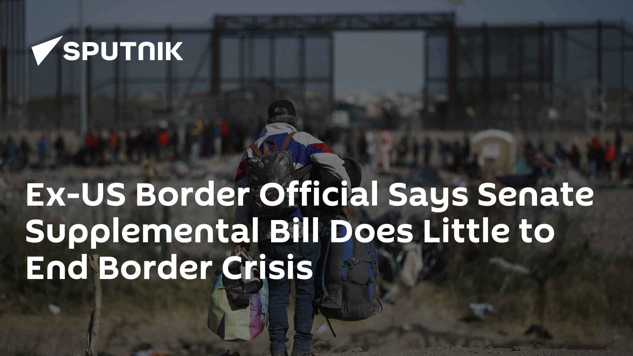 Ex-US Border Official Says Senate Supplemental Bill Does Little to End ...