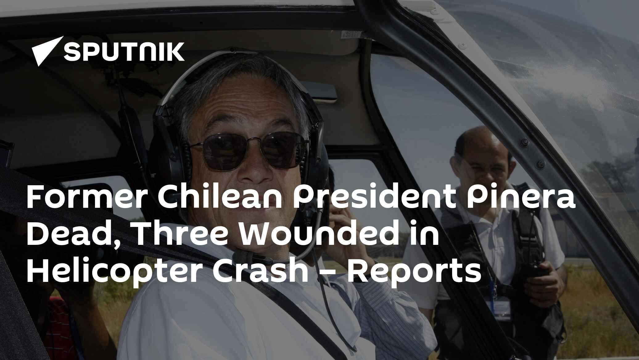 Former Chilean President Pinera Dead, Three Wounded in Helicopter Crash ...