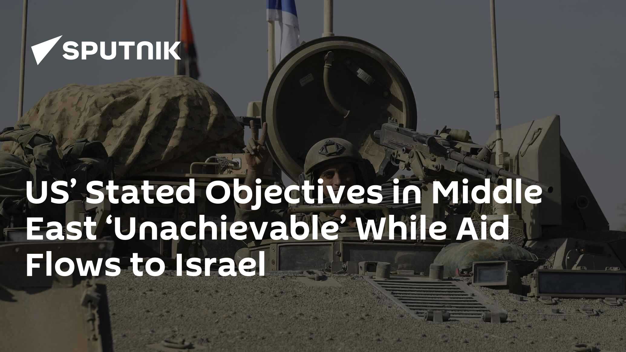 US’ Stated Objectives in Middle East ‘Unachievable’ While Aid Flows to ...