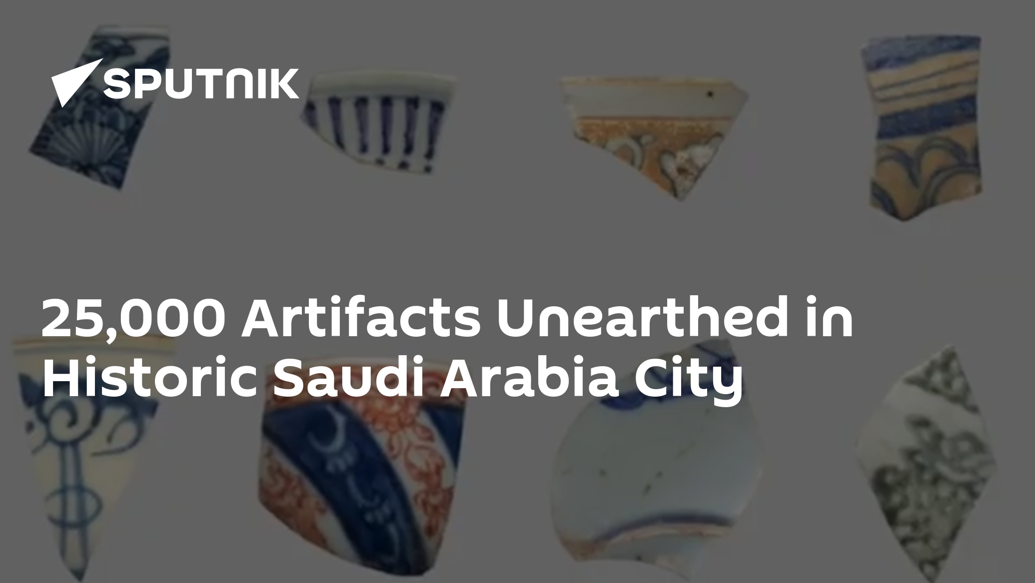 25,000 Artifacts Unearthed in Historic Saudi Arabia City