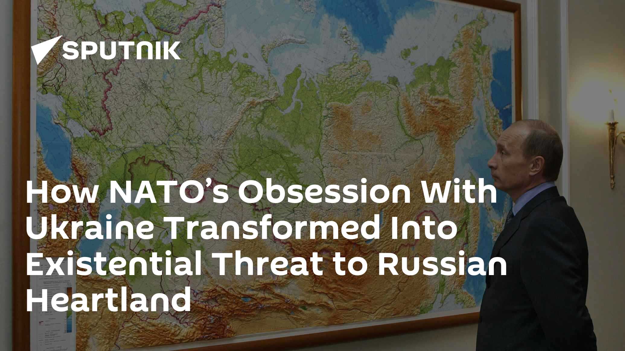 How NATO’s Obsession With Ukraine Transformed Into Existential Threat ...