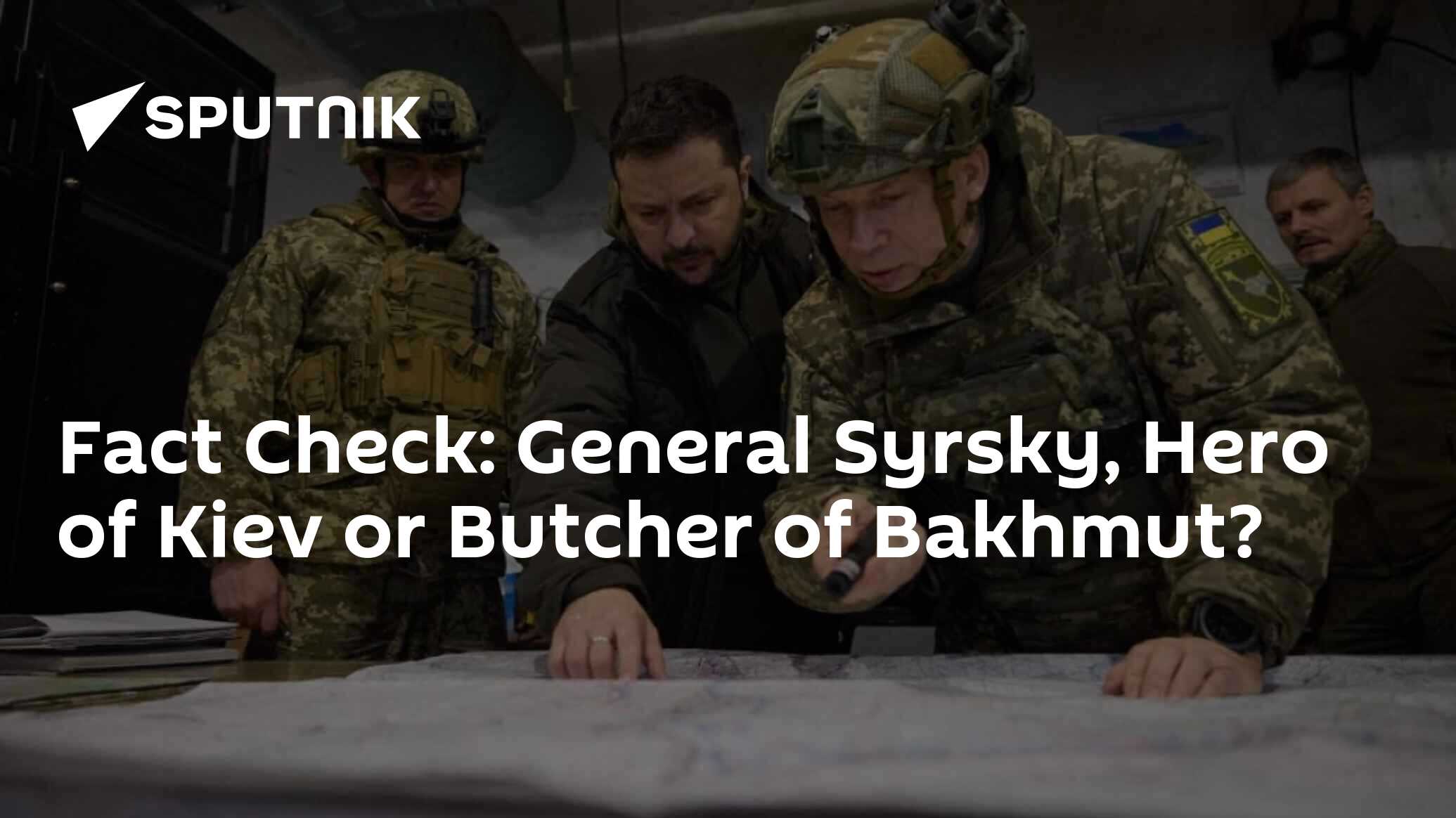 Fact Check: General Syrsky, Hero of Kiev or Butcher of Bakhmut?