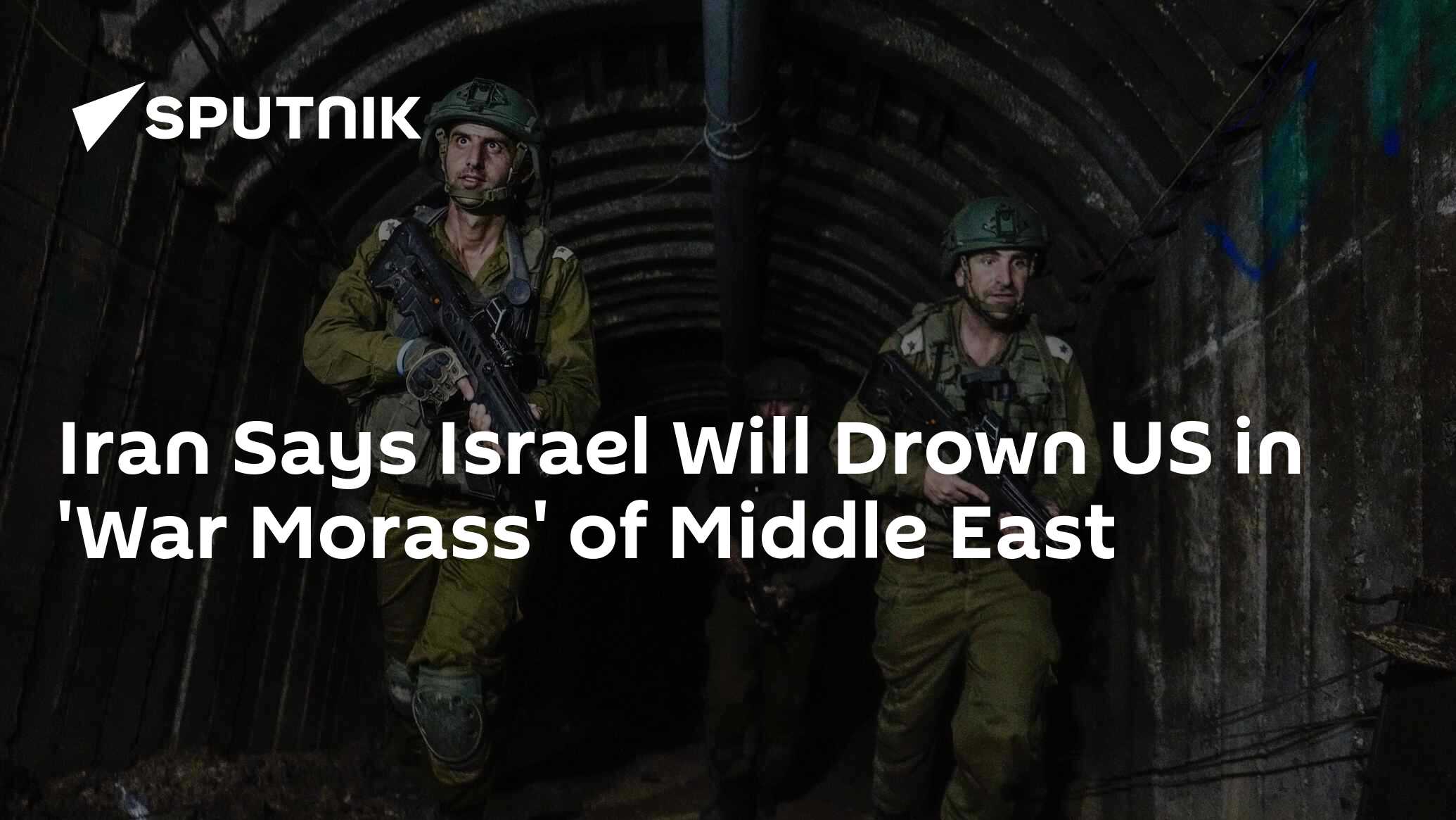 Iran Says Israel Will Drown US in 'War Morass' of Middle East