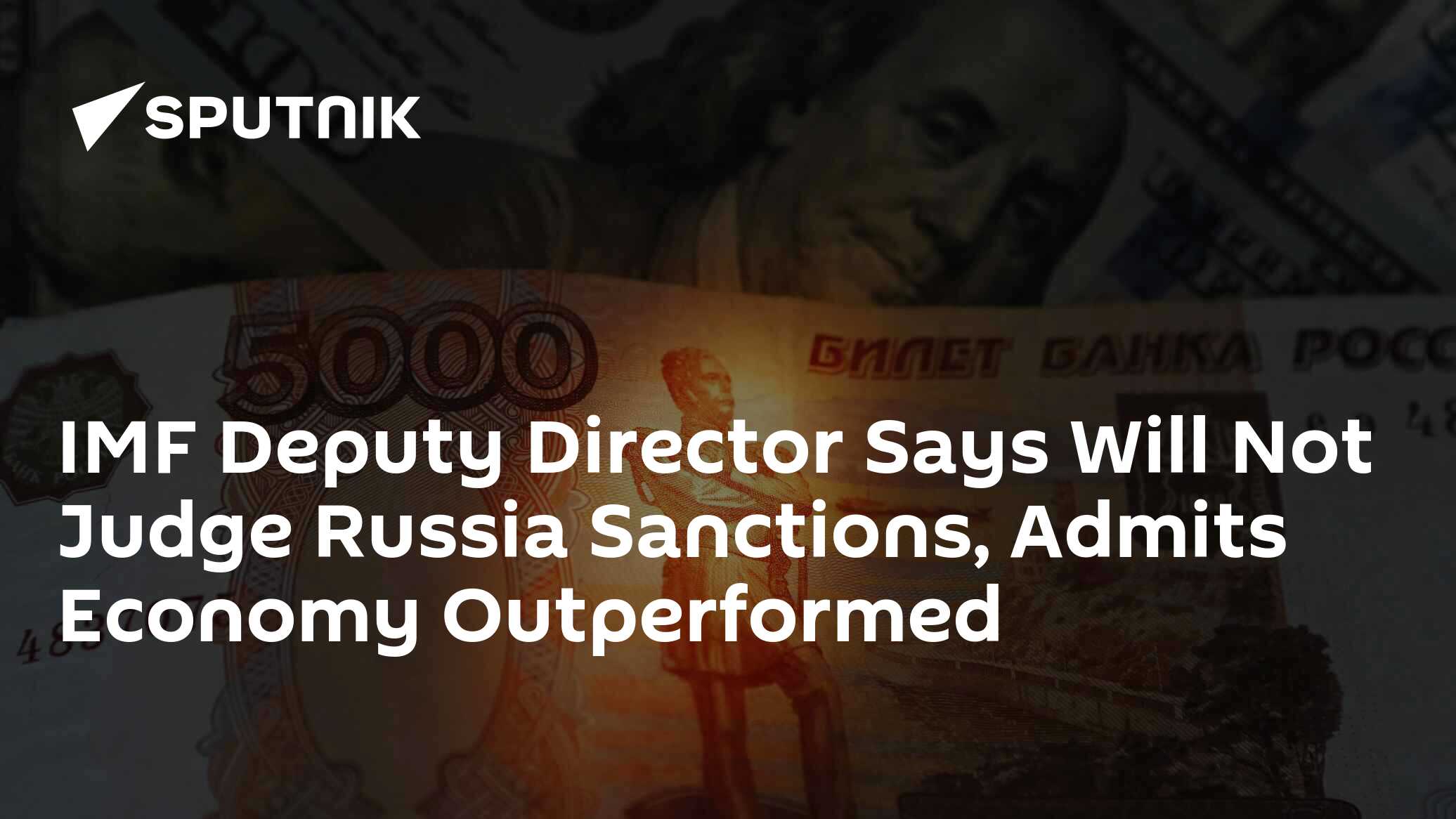IMF Deputy Director Says Will Not Judge Russia Sanctions, Admits ...