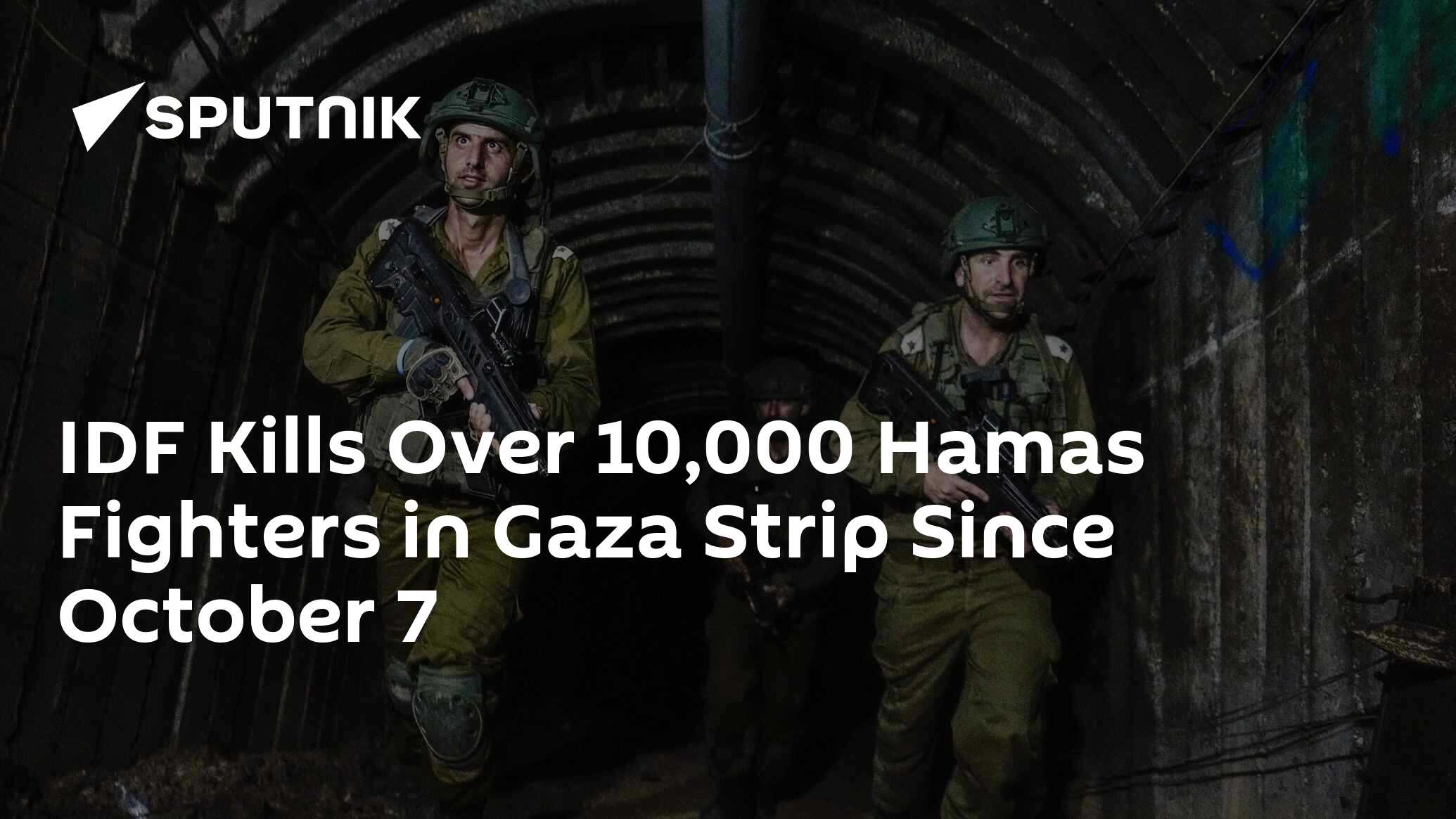 IDF Kills Over 10,000 Hamas Fighters in Gaza Strip Since October 7