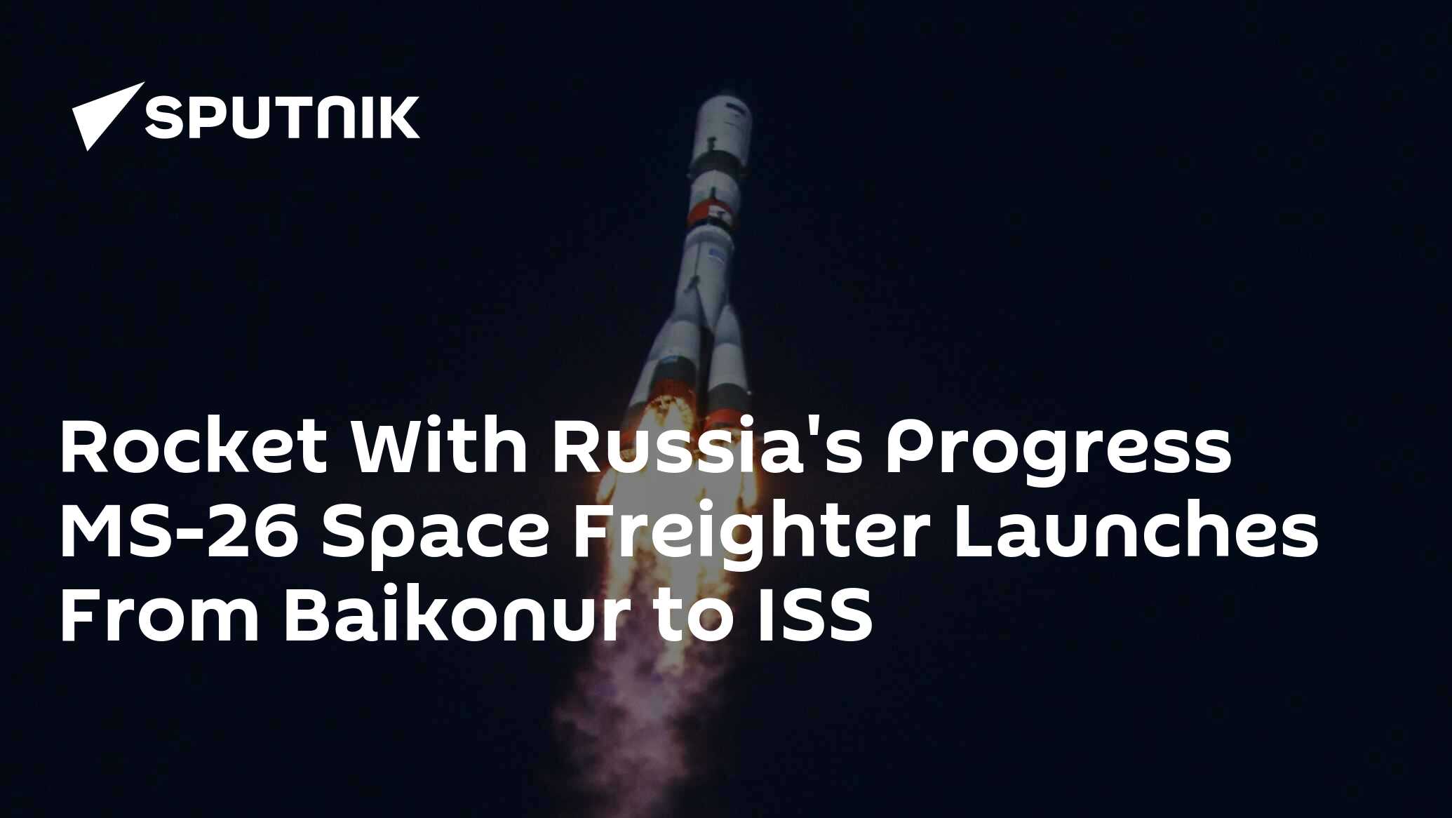 Rocket With Russia's Progress MS-26 Space Freighter Launches From Baikonur to ISS - South Africa ...
