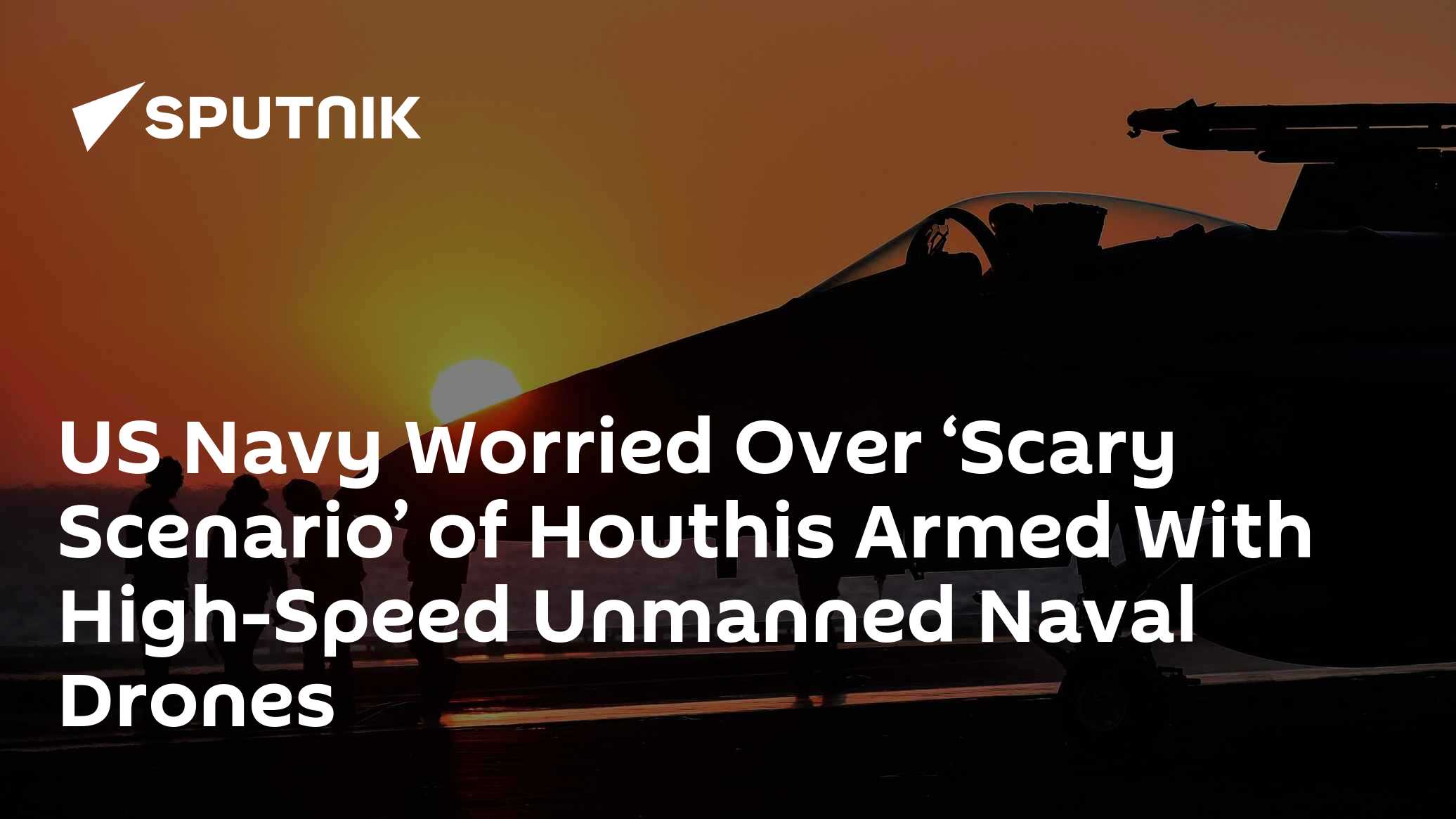 US Navy Worried Over ‘Scary Scenario’ of Houthis Armed with High-Speed ...