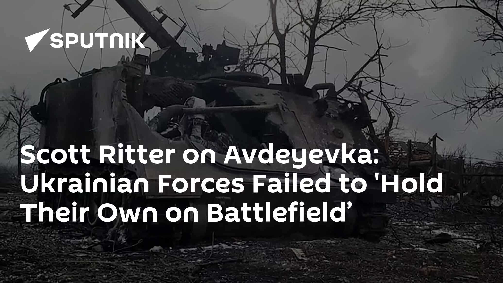 Scott Ritter on Avdeyevka: Ukrainian Forces Failed to 'Hold Their Own ...