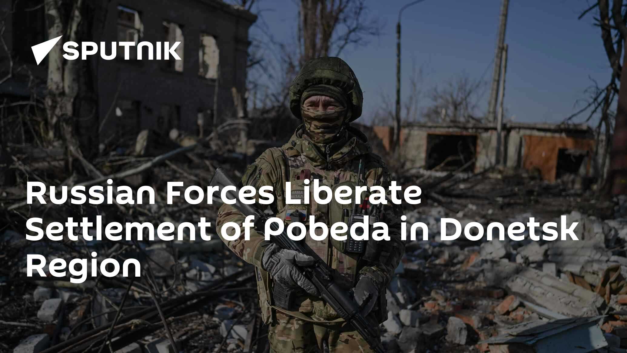 Russian Forces Liberate Settlement of Pobeda in Donetsk Region