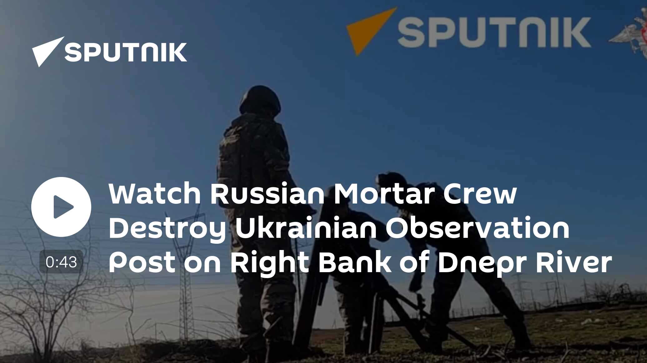 Watch Russian Mortar Crew Destroy Enemy Observation Post on Right Bank ...