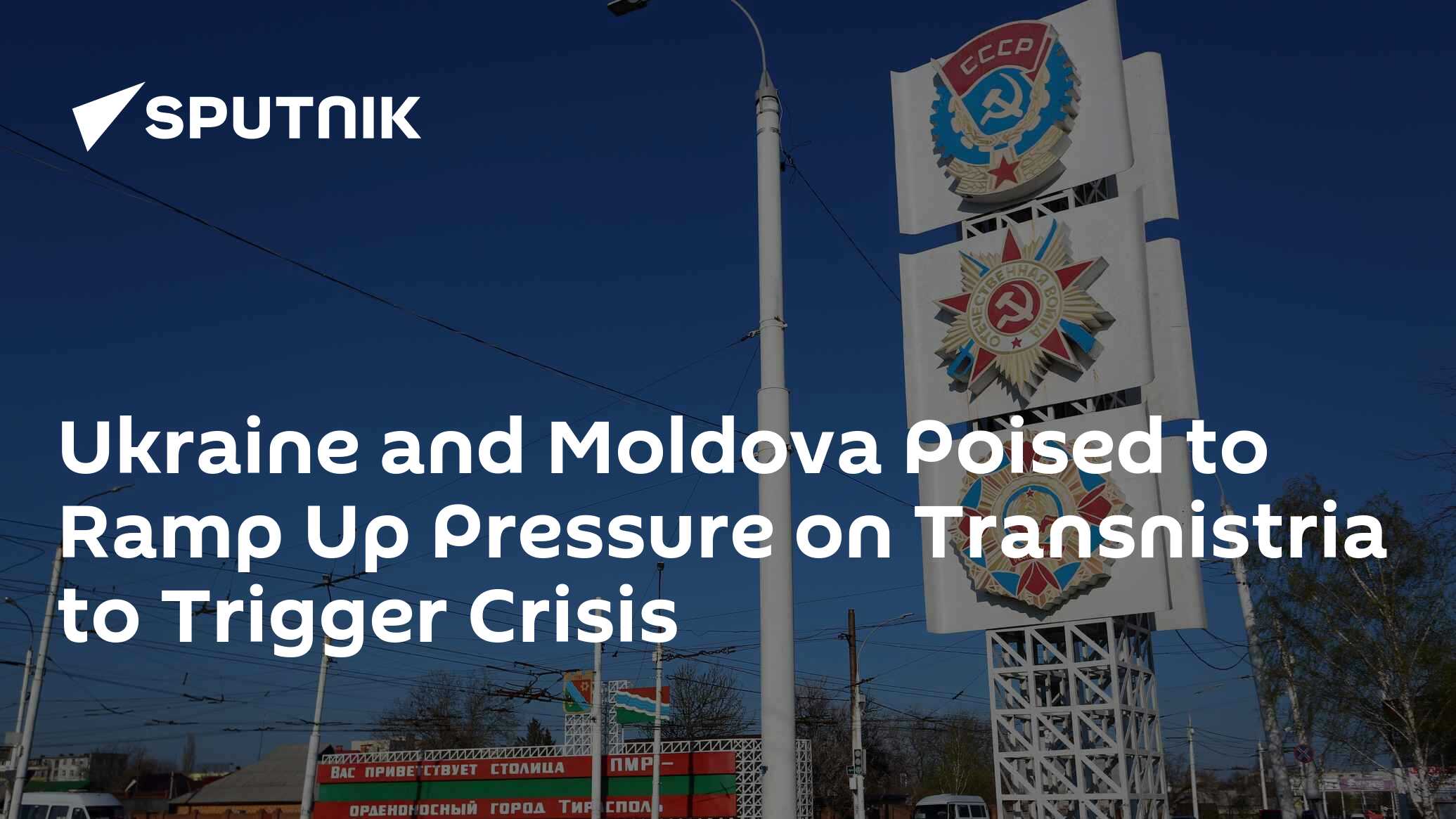 Ukraine and Moldova Poised to Ramp Up Pressure on Transnistria to ...