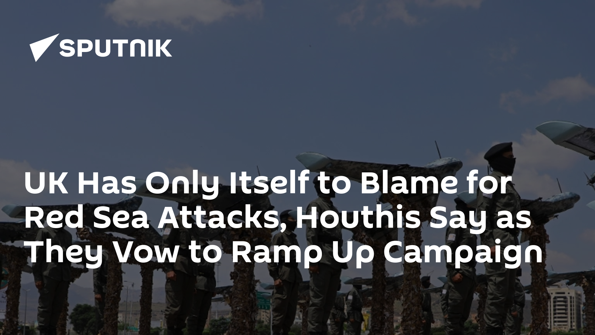 UK Has Only Itself to Blame for Red Sea Attacks, Houthis Say as They ...