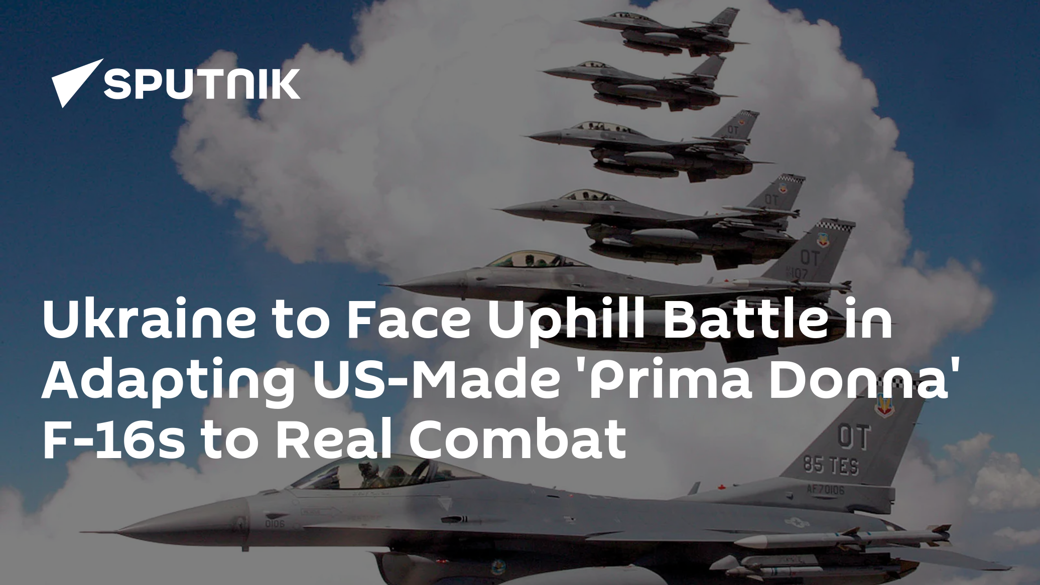 Ukraine to Face Uphill Battle in Adapting US-Made 'Prima Donna' F-16s ...
