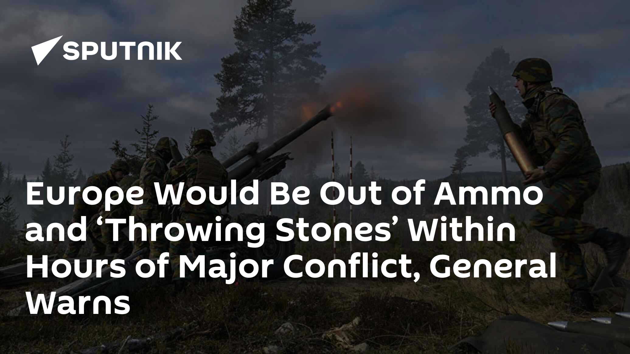 Europe Would Be Out of Ammo and ‘Throwing Stones’ Within Hours of Major ...