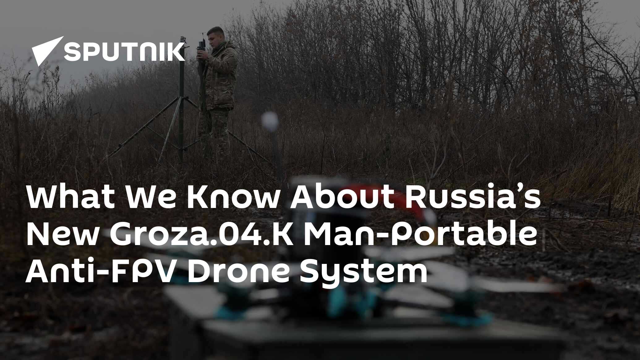What We Know About Russia’s New Groza.04.K Man-Portable Anti-FPV Drone ...