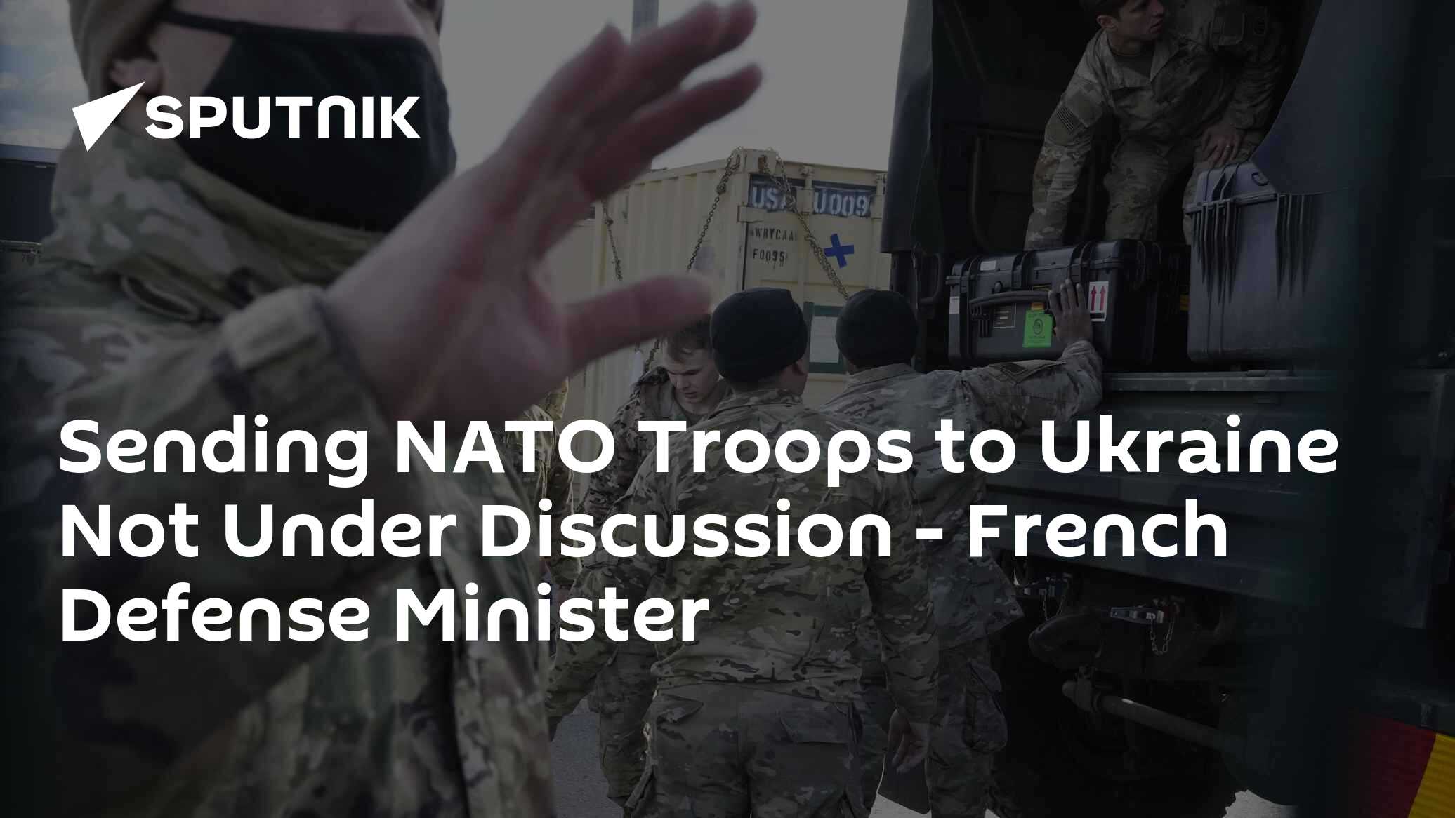 Sending NATO Troops to Ukraine Not Under Discussion - French Defense ...