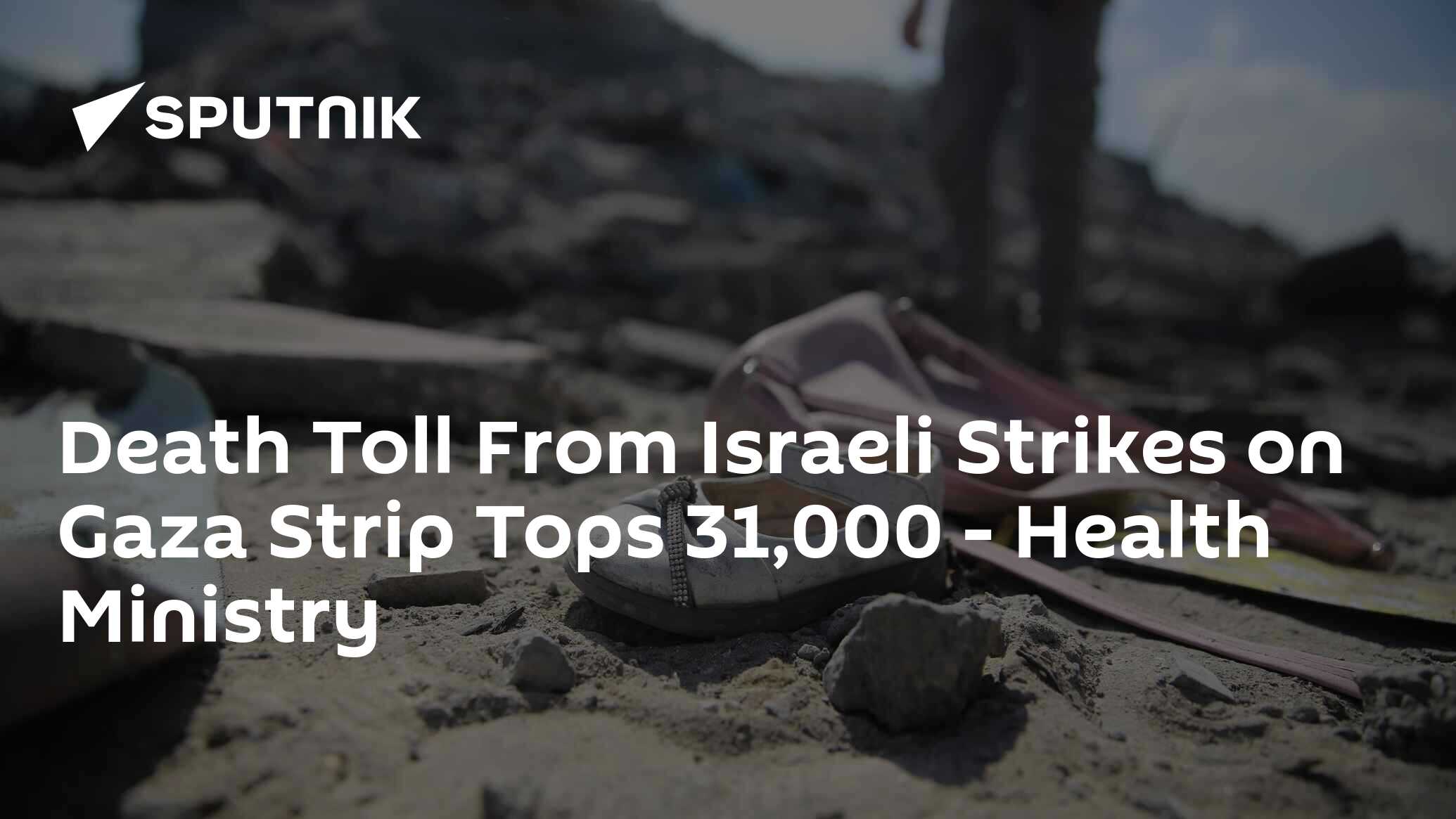 Death Toll From Israeli Strikes on Gaza Strip Tops 31,000 - Health Ministry