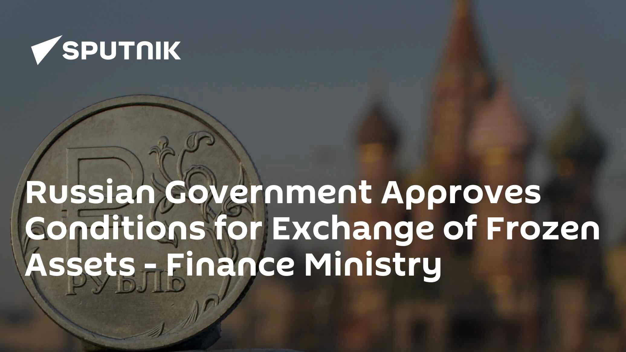 Russian Government Approves Conditions for Exchange of Frozen Assets ...