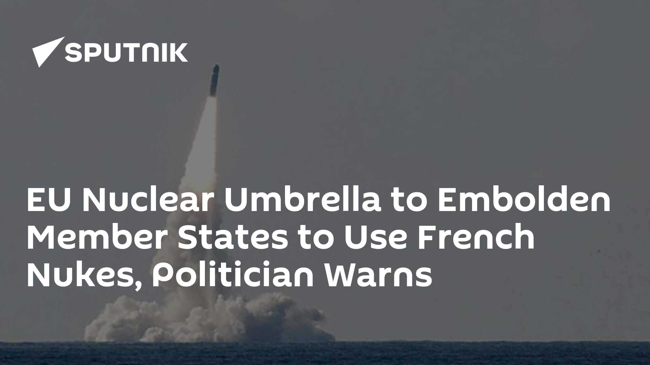 EU Nuclear Umbrella to Embolden Member States to Use French Nukes ...