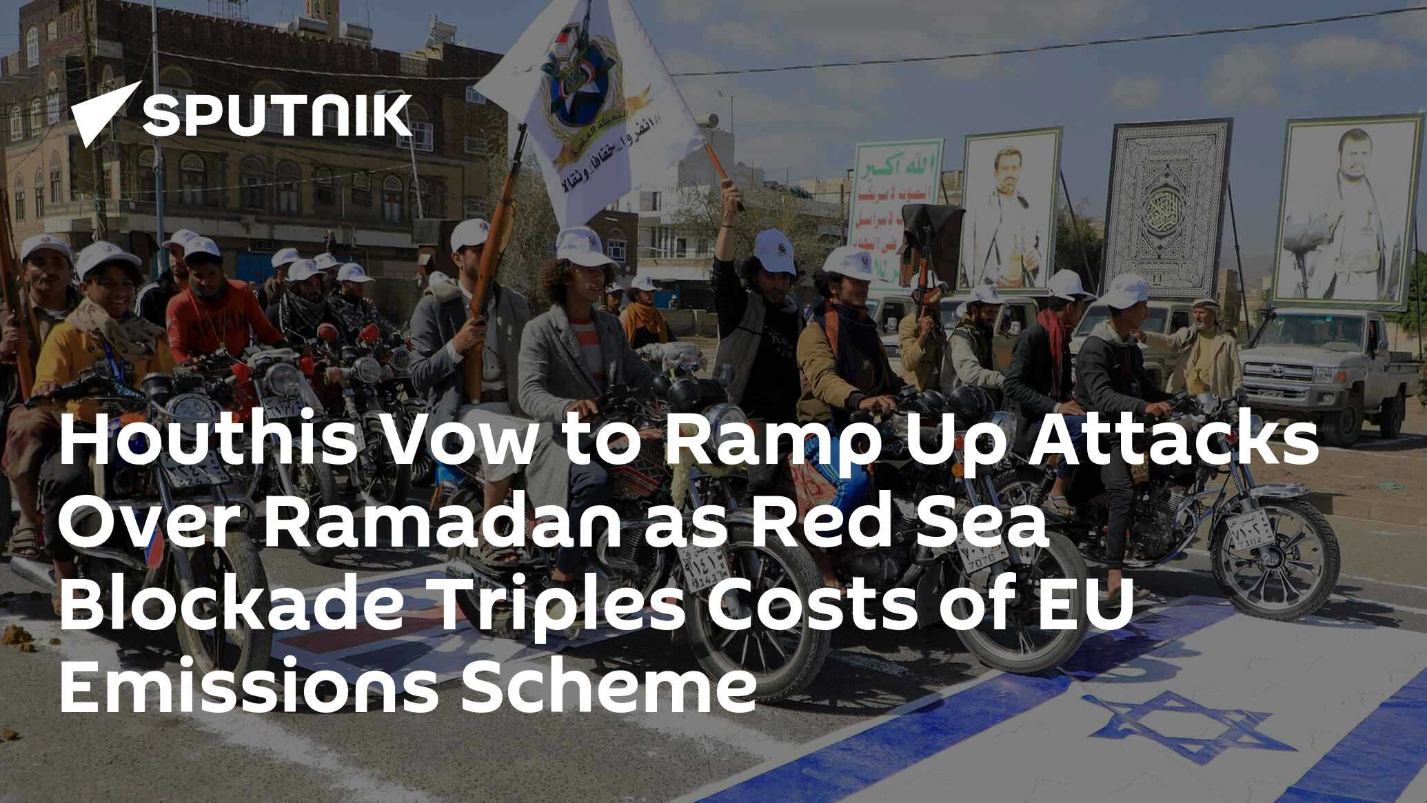 Houthis Vow to Ramp Up Attacks Over Ramadan as Red Sea Blockade Triples ...