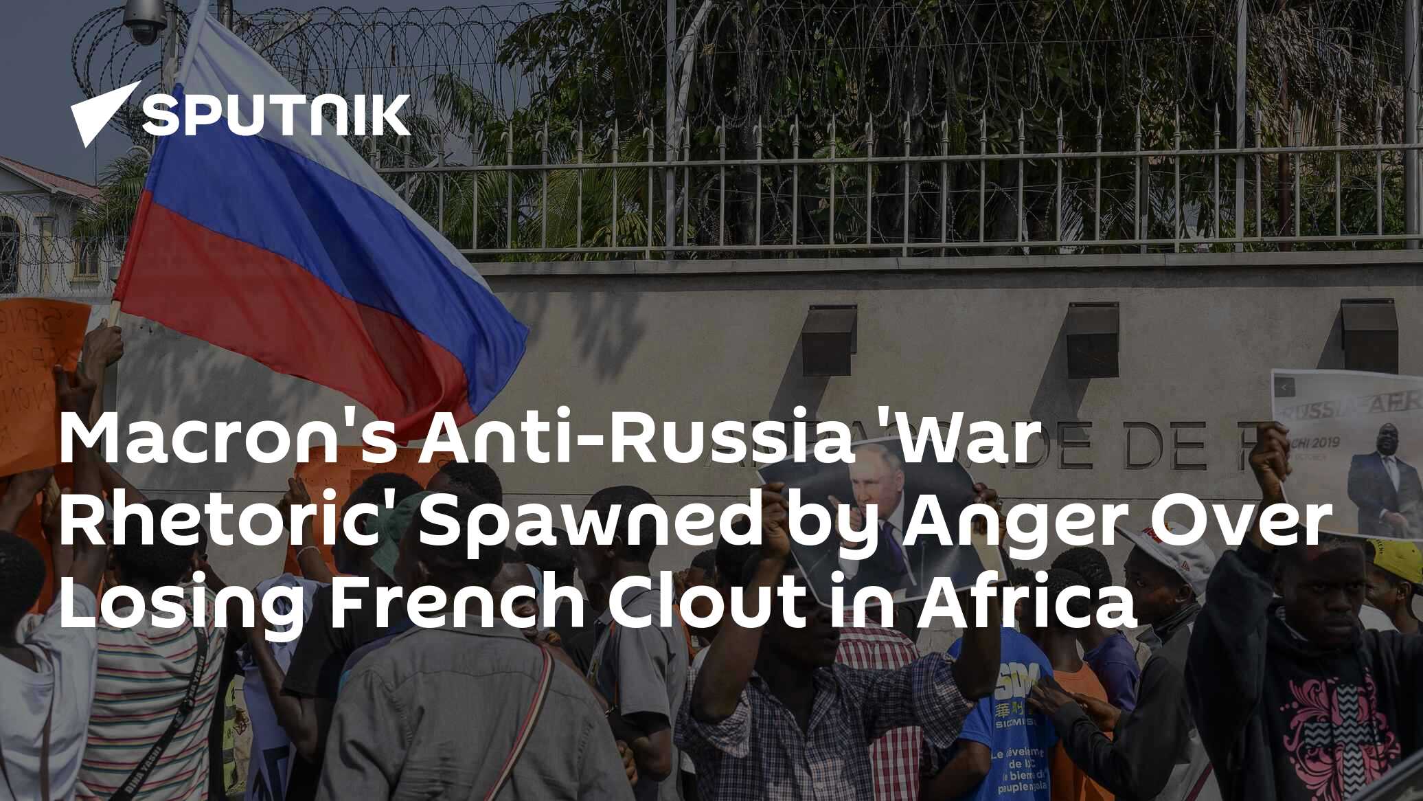 Macron's 'War Rhetoric' Spawned by Anger Over Losing French Clout in Africa