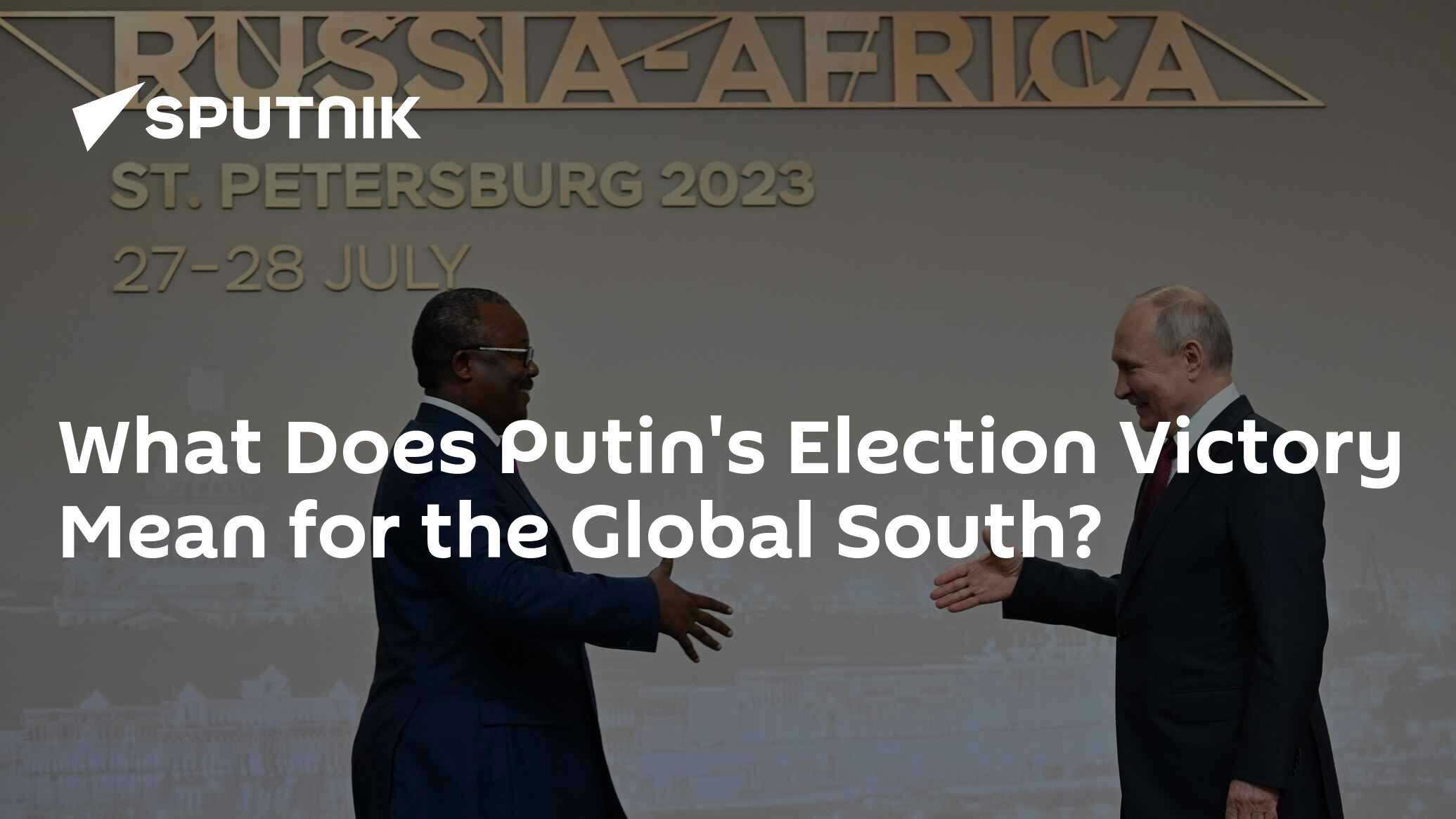 What Does Putin's Election Victory Mean for the Global South?