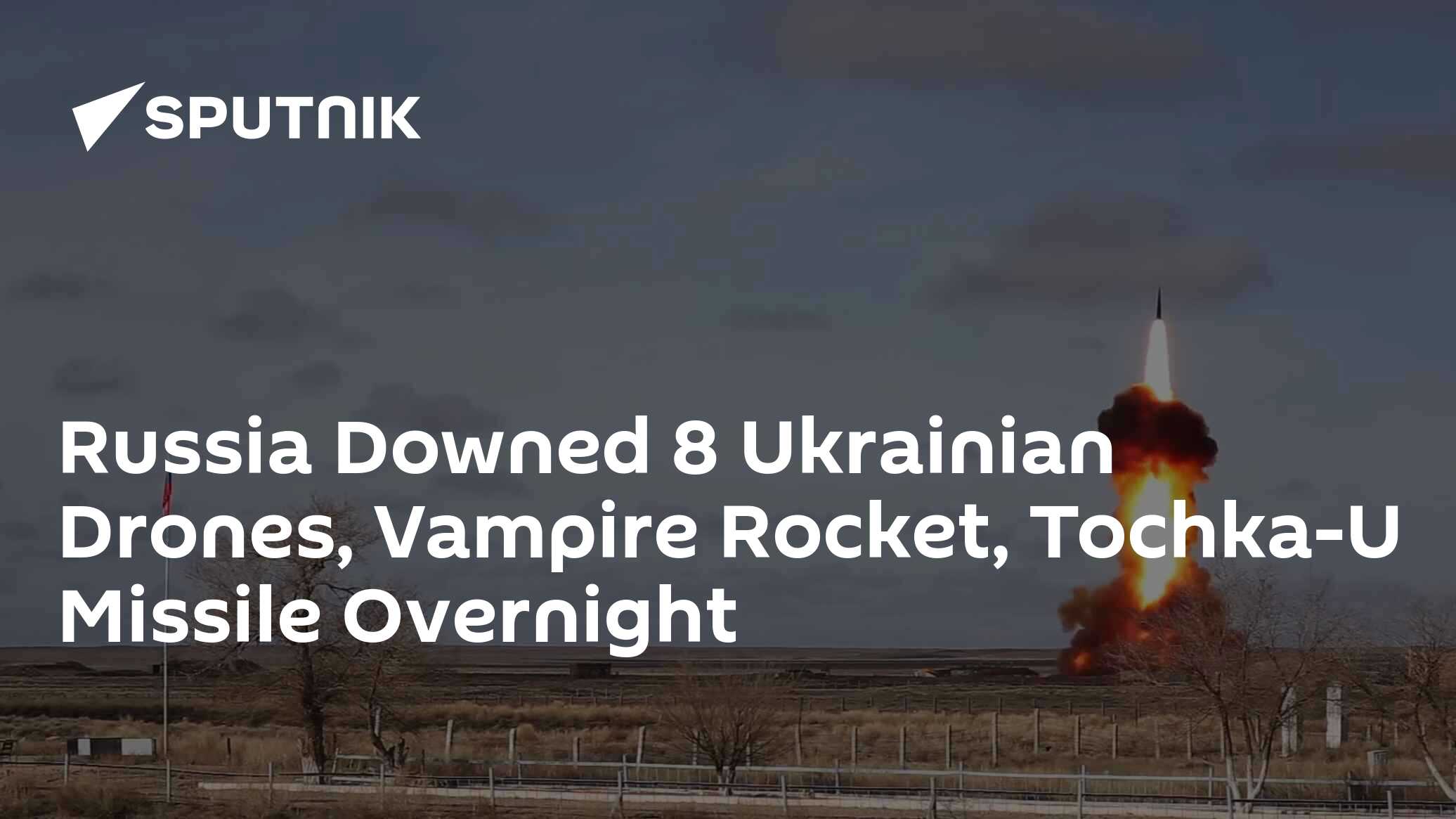 Russia Downed 8 Ukrainian Drones, Vampire Rocket, Tochka-U Missile ...