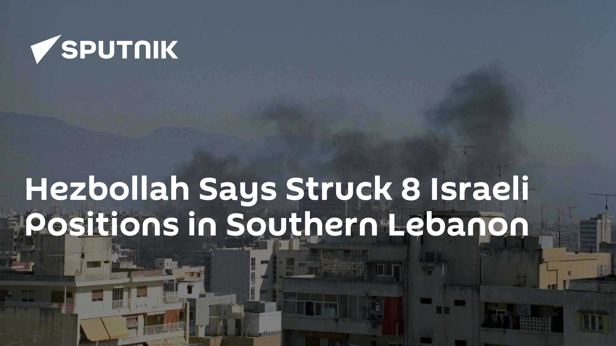 Hezbollah Says Struck 8 Israeli Positions in Southern Lebanon - South ...