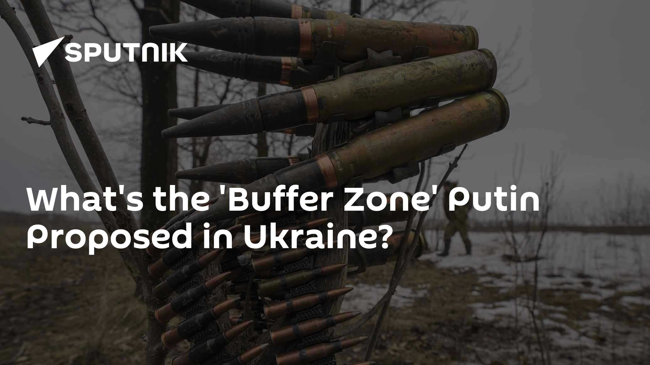 What's the 'Buffer Zone' Putin Proposed in Ukraine?