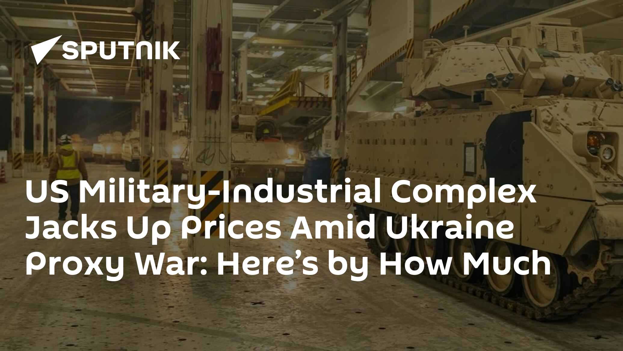 US Military-Industrial Complex Jacks Up Prices Amid Ukraine Proxy War ...
