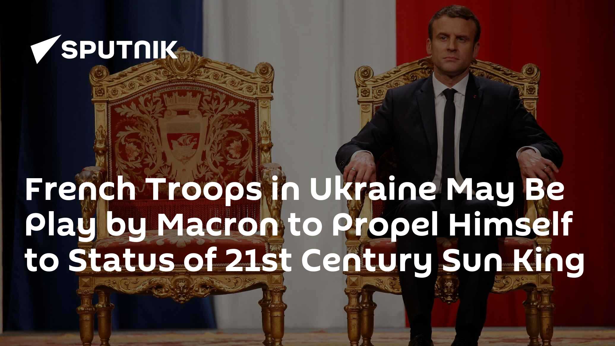 French Troops in Ukraine May Be Play by Macron to Propel Himself to ...