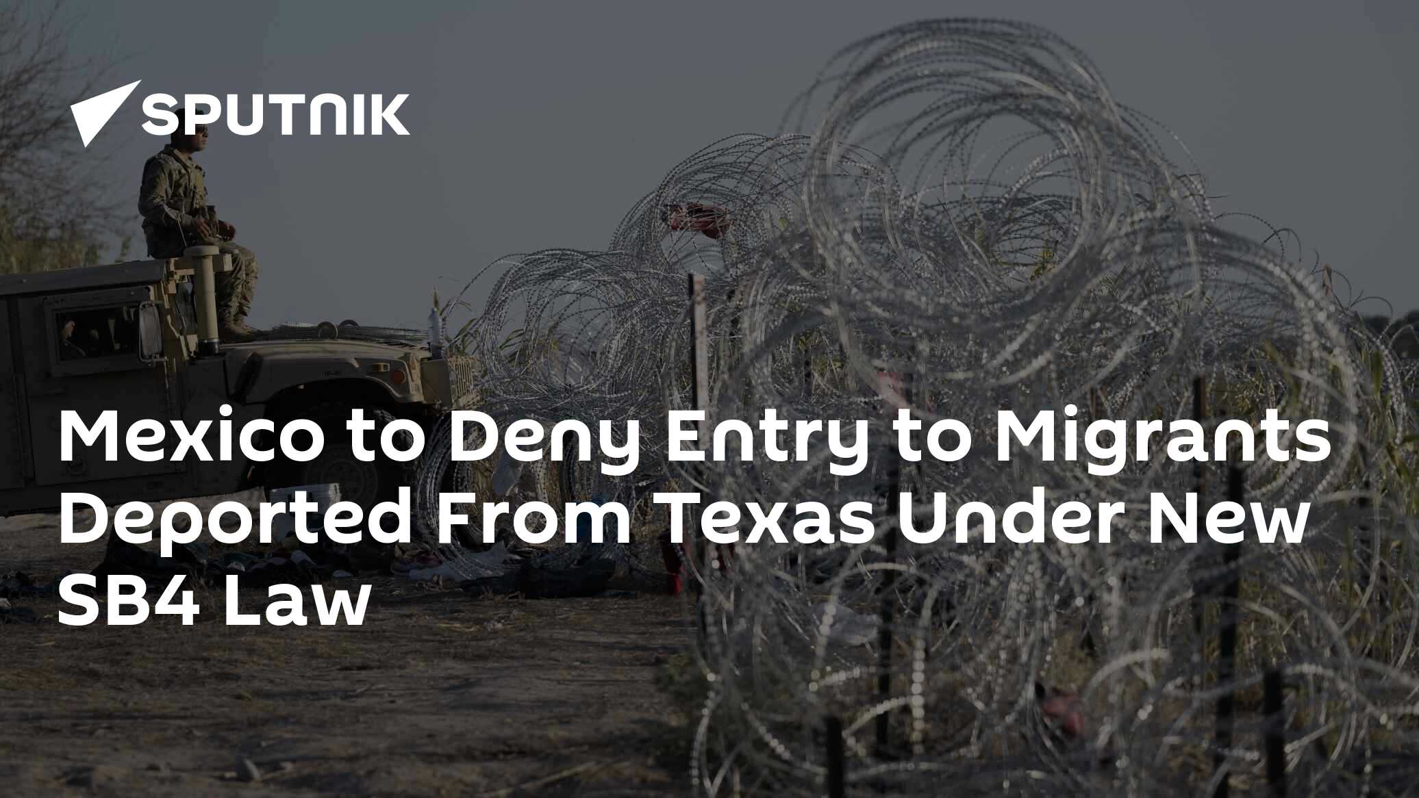 Mexico to Deny Entry to Migrants Deported From Texas Under New SB4 Law ...